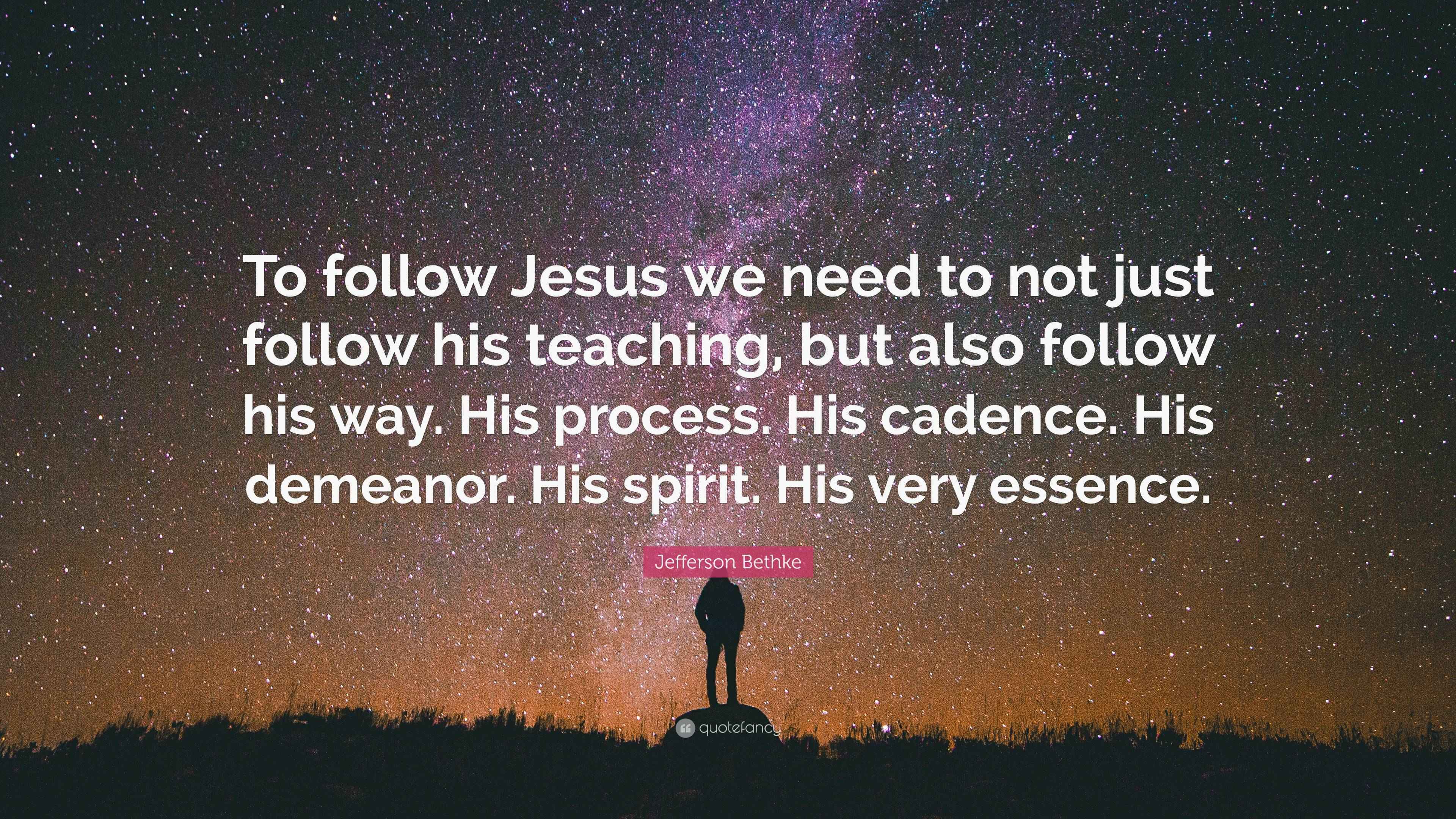 Jefferson Bethke Quote: “To follow Jesus we need to not just follow his ...