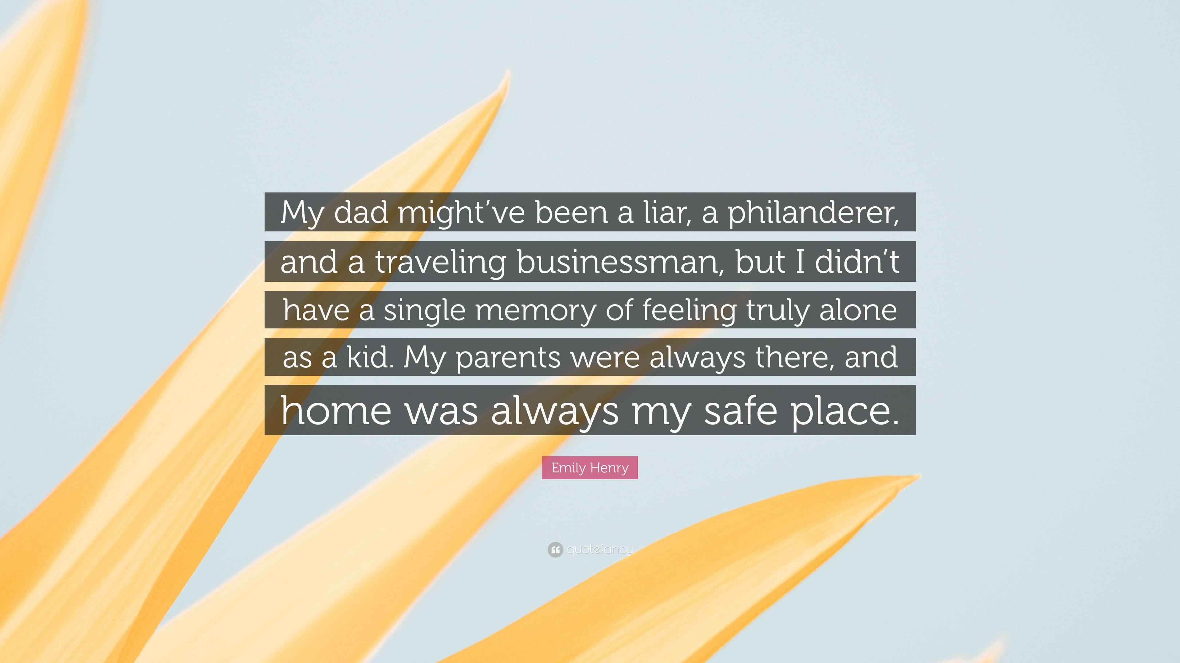 Emily Henry Quote: “My dad might’ve been a liar, a philanderer, and a ...