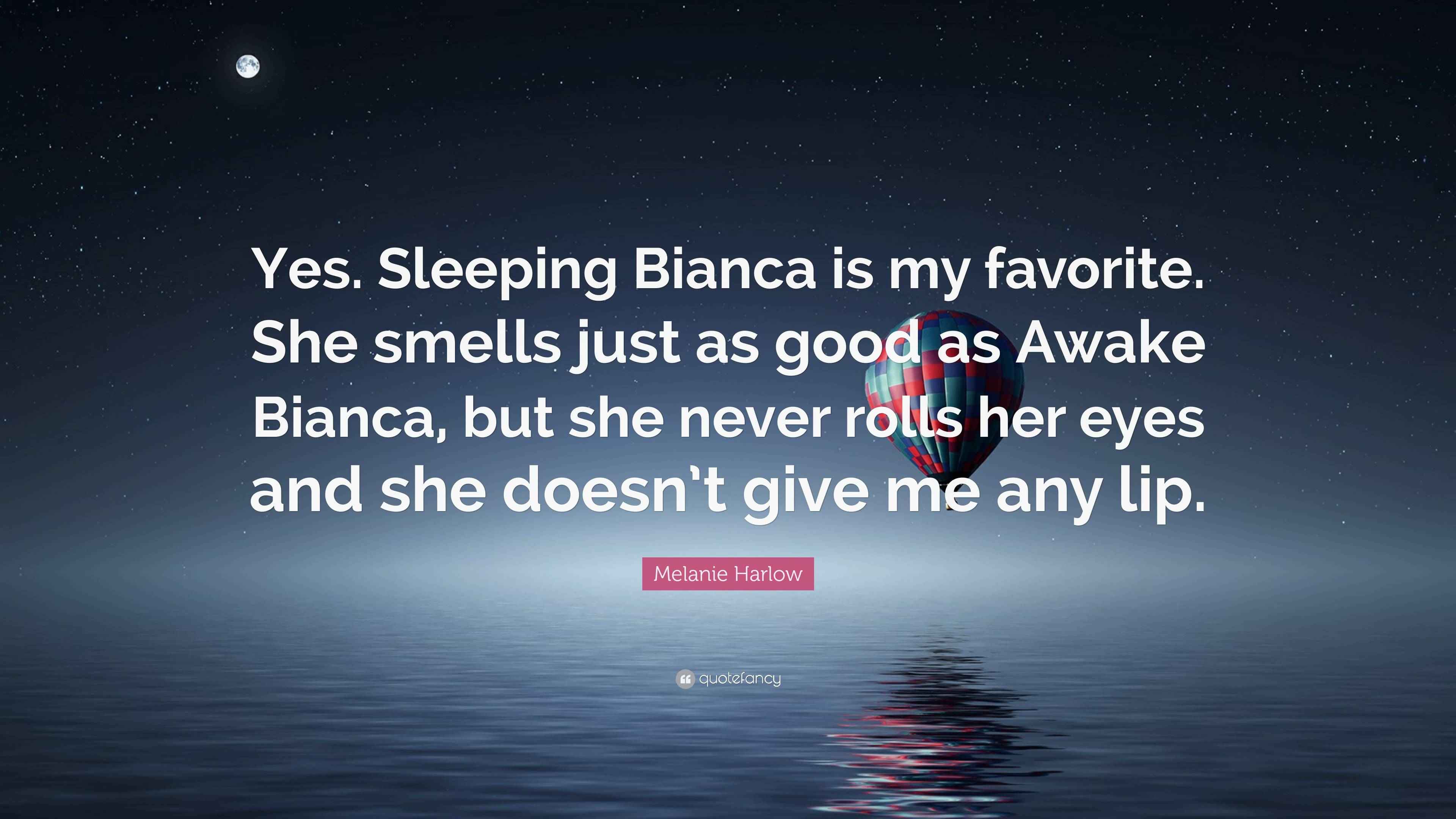 Melanie Harlow Quote: “Yes. Sleeping Bianca is my favorite. She smells ...