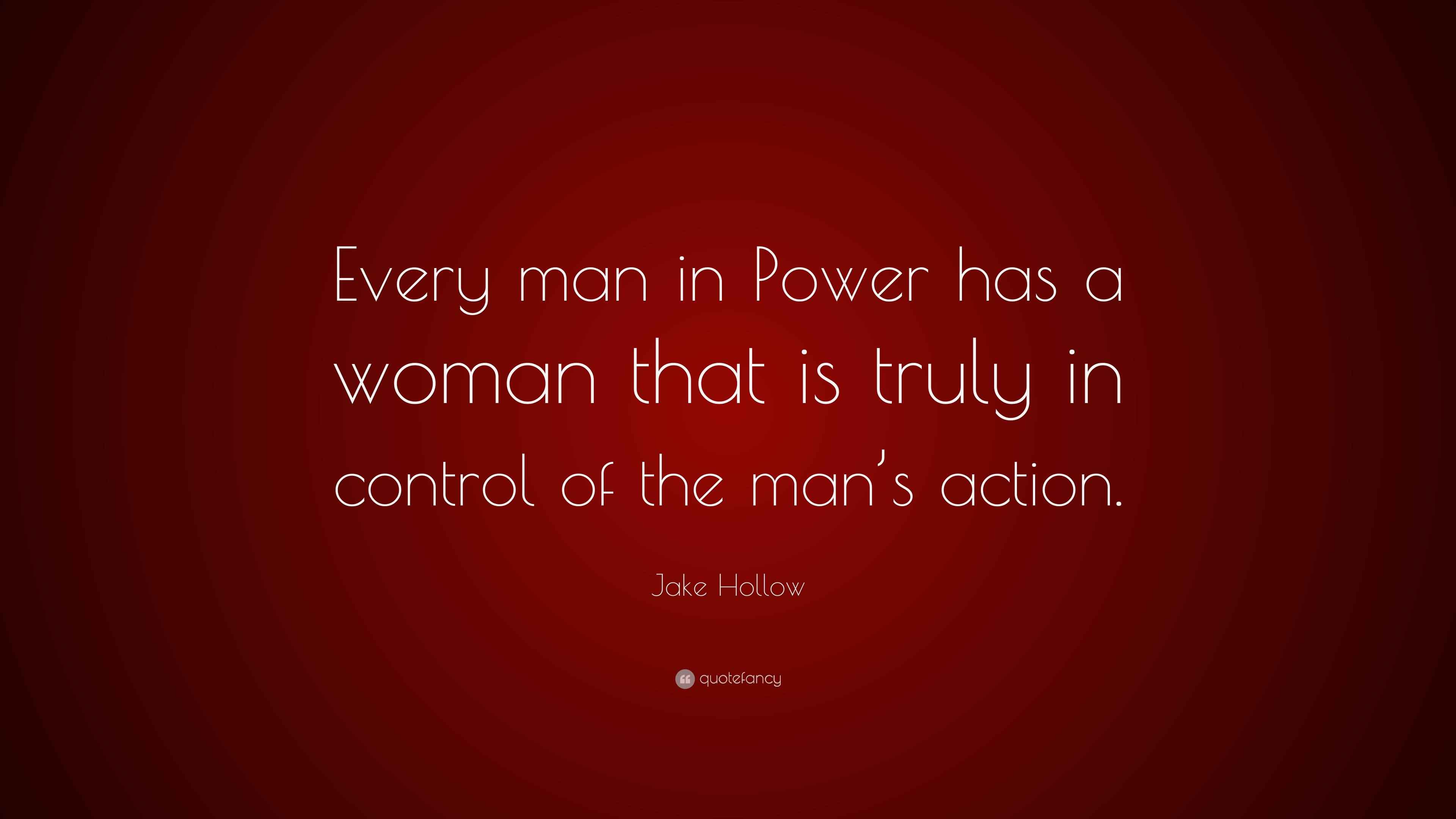 Jake Hollow Quote: “Every man in Power has a woman that is truly in ...