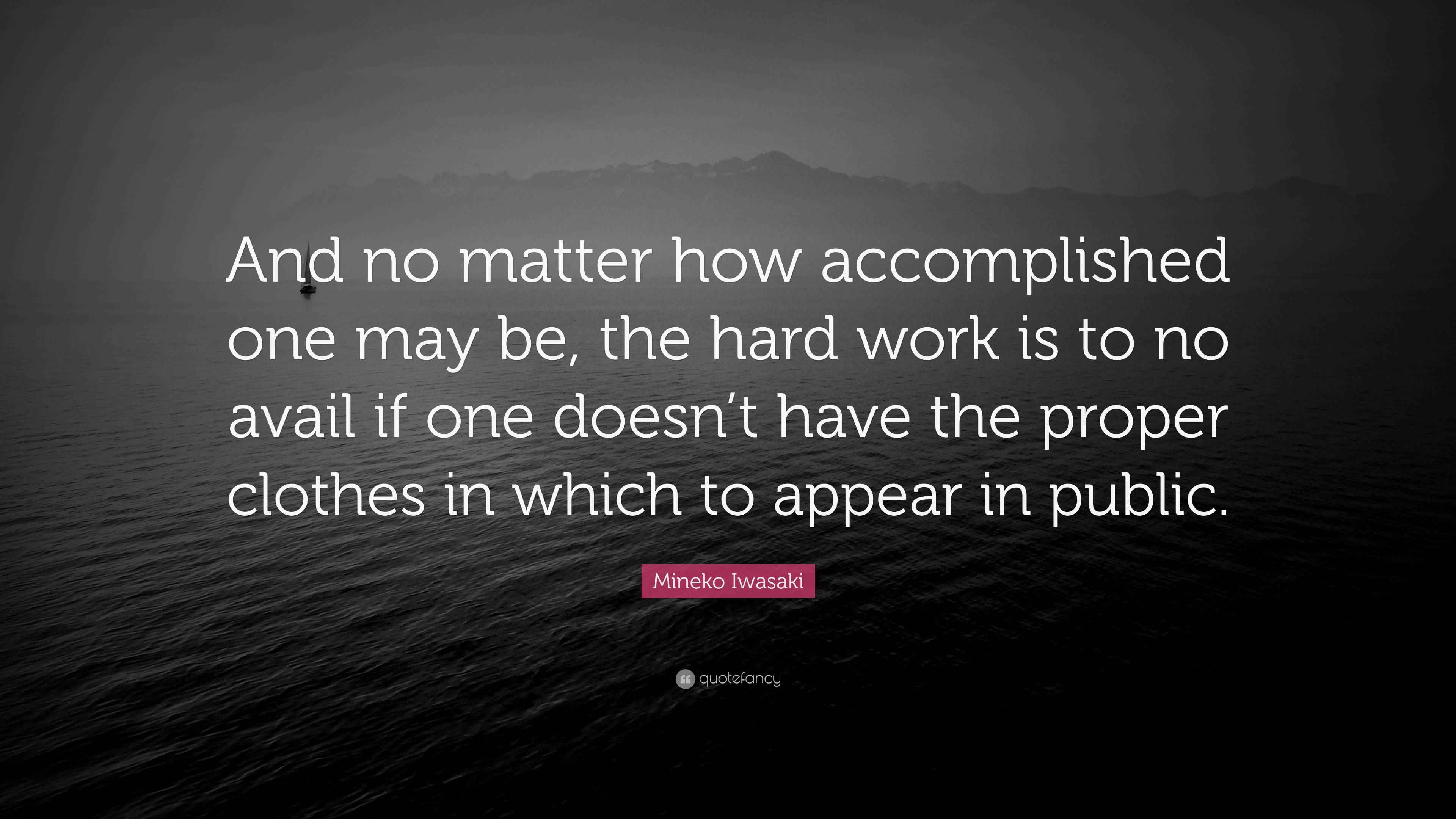 Mineko Iwasaki Quote: “And no matter how accomplished one may be, the ...