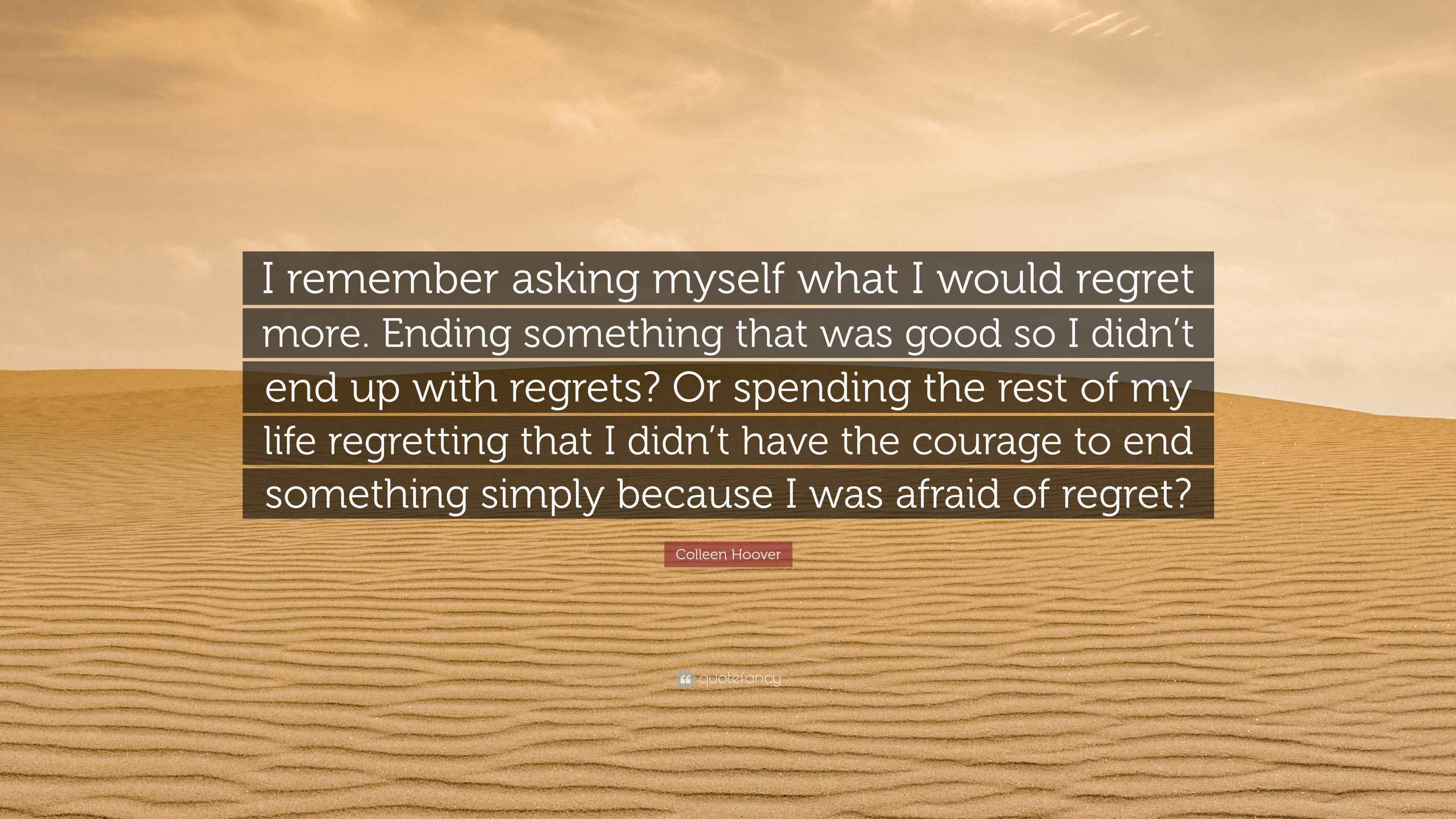 Colleen Hoover Quote: “I remember asking myself what I would regret ...