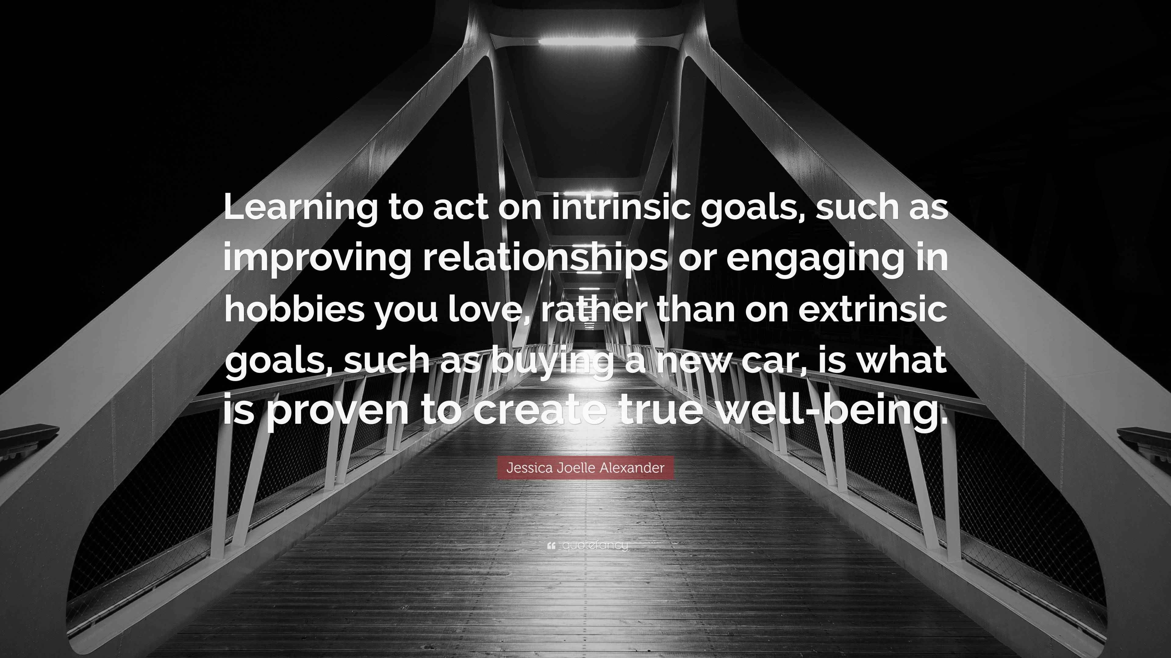 Jessica Joelle Alexander Quote: “Learning to act on intrinsic goals ...