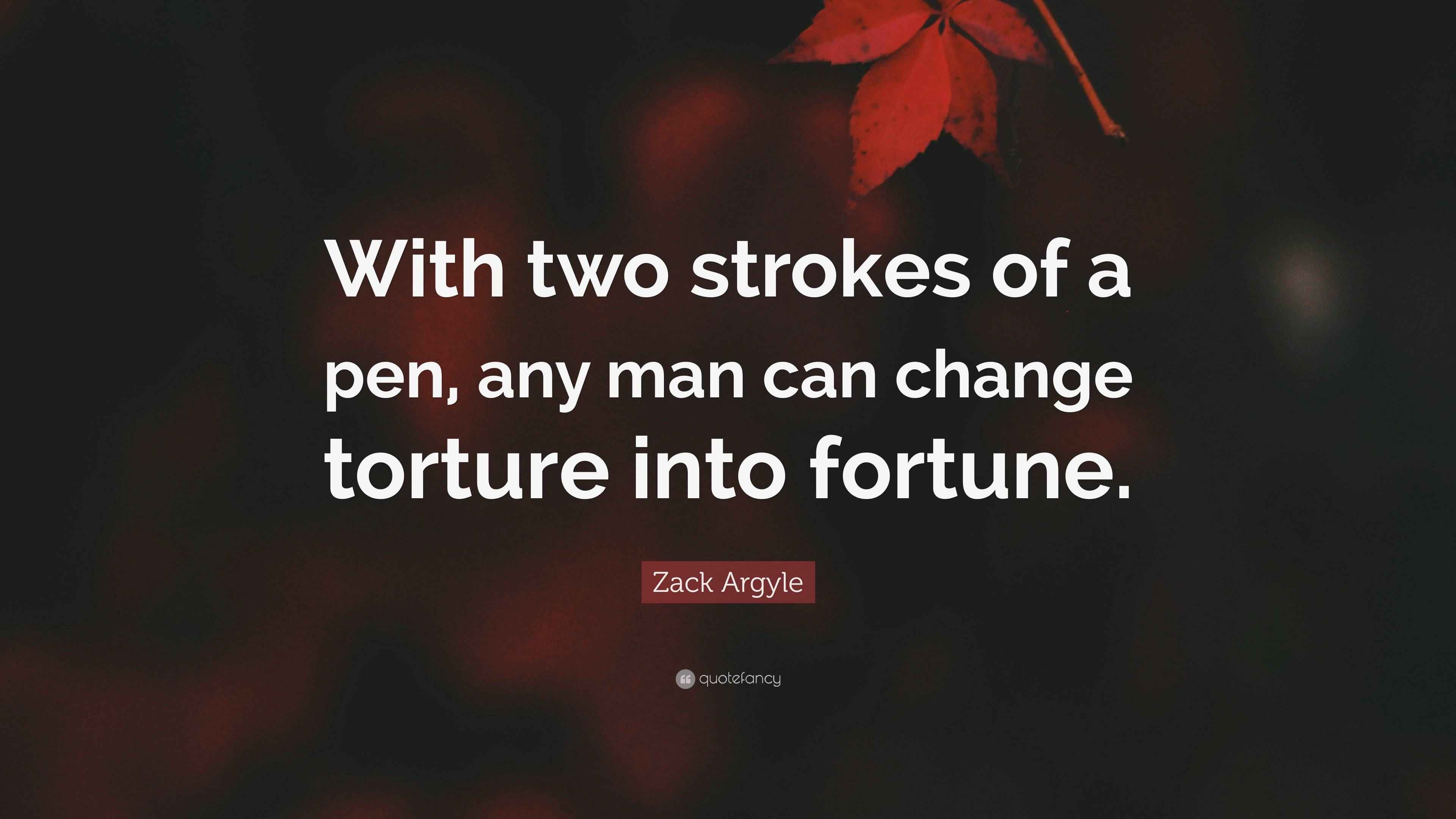Zack Argyle Quote: “With two strokes of a pen, any man can change ...