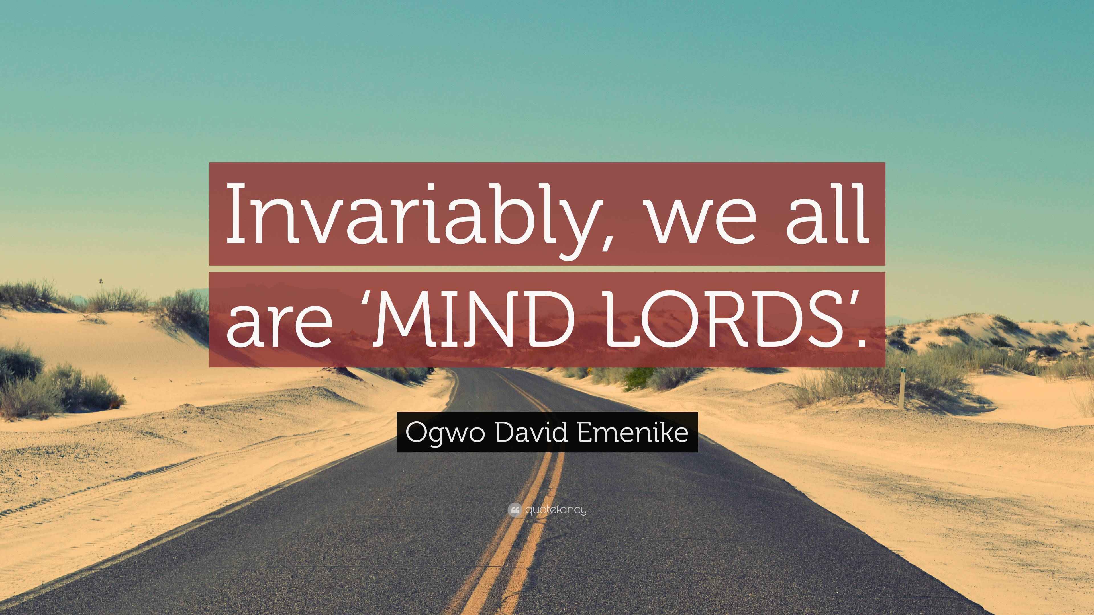 Ogwo David Emenike Quote: “Invariably, we all are ‘MIND LORDS’.”