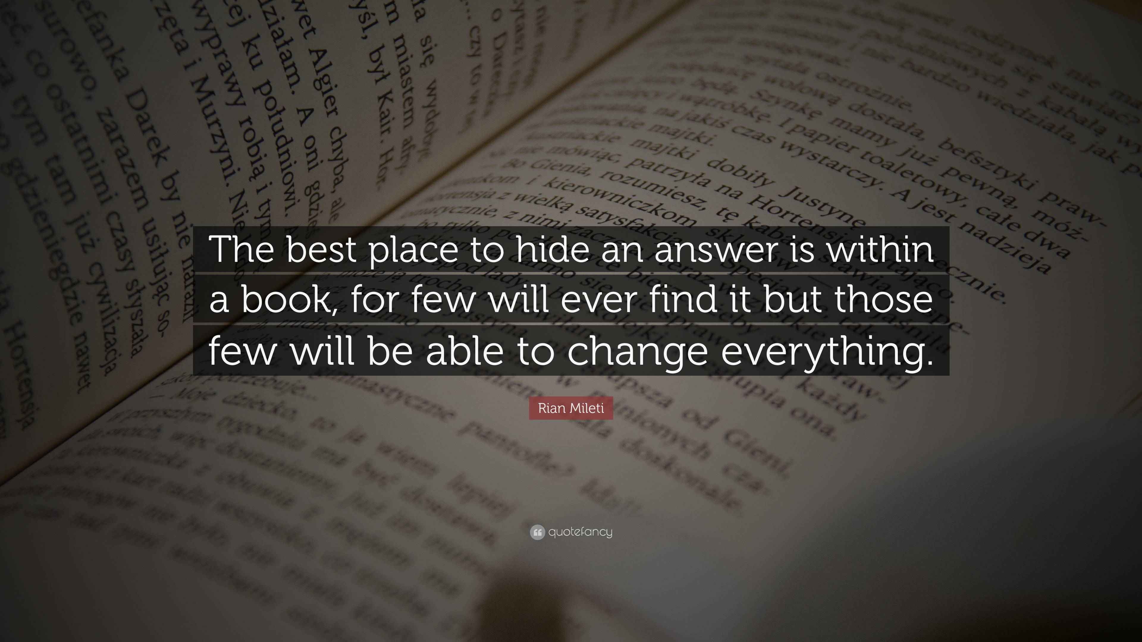 Rian Mileti Quote: “The best place to hide an answer is within a book ...