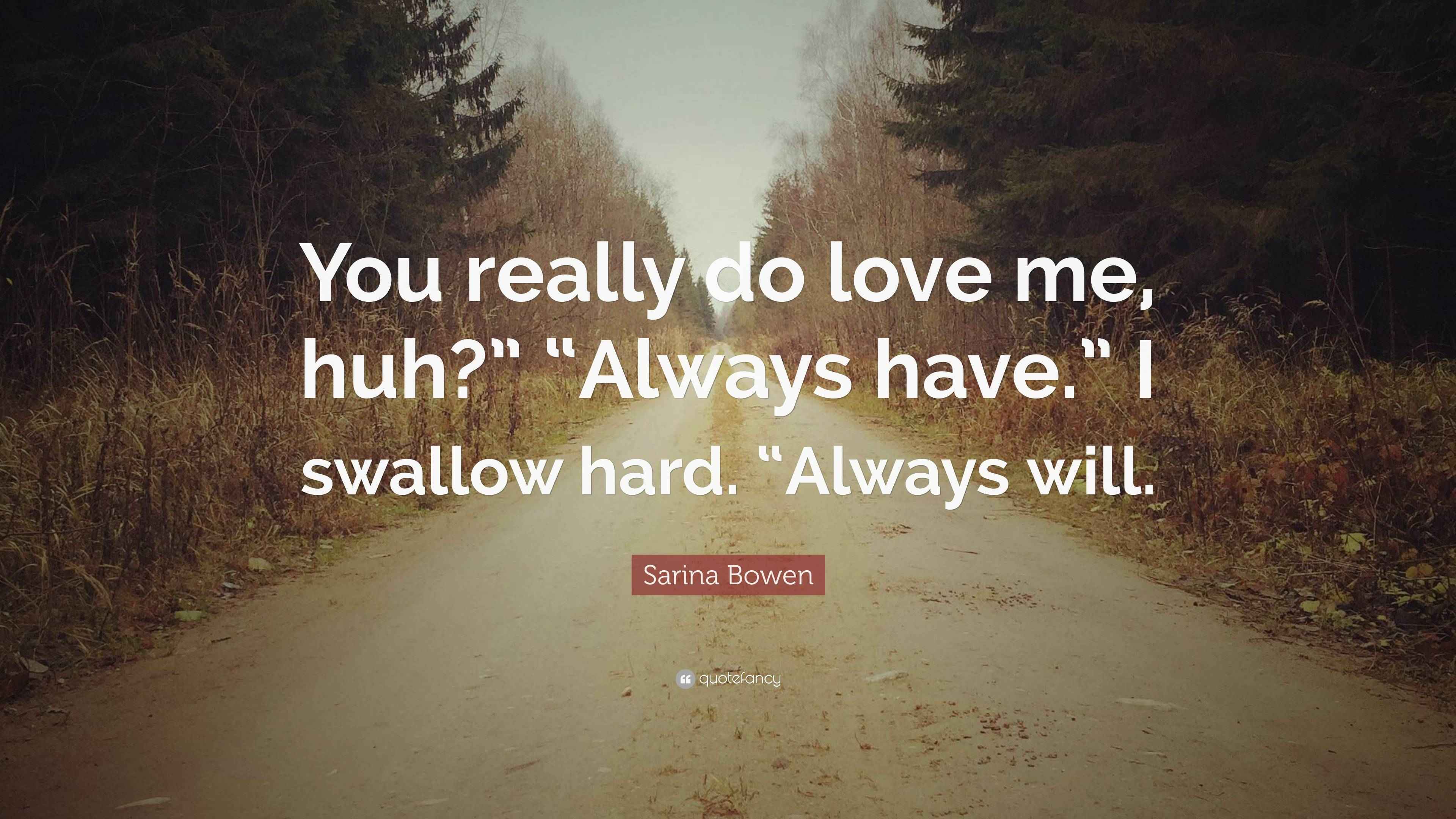 Sarina Bowen Quote: “You really do love me, huh?” “Always have.” I ...