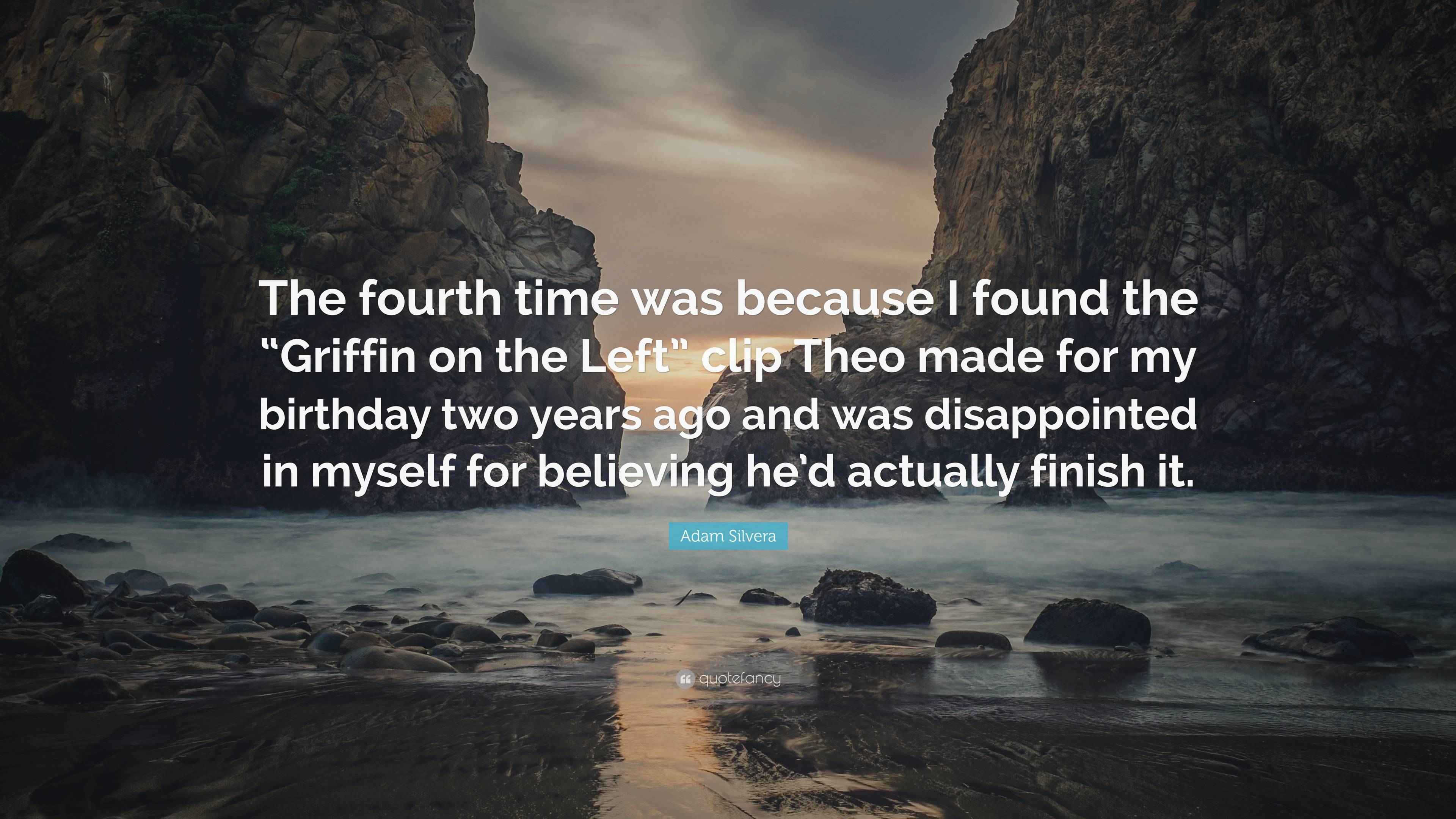 Adam Silvera Quote: “The fourth time was because I found the “Griffin ...