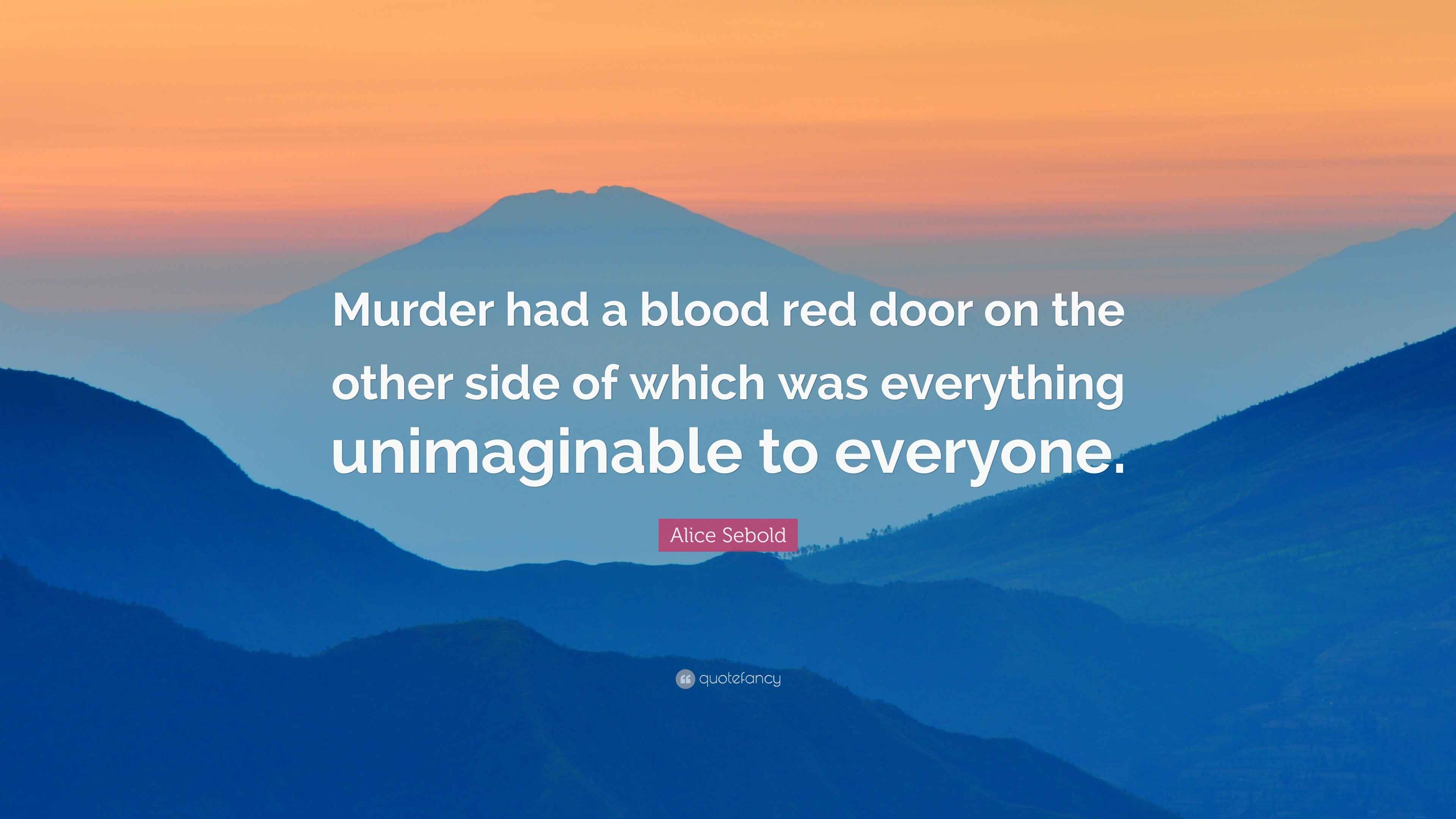 Alice Sebold Quote: “Murder had a blood red door on the other side of ...