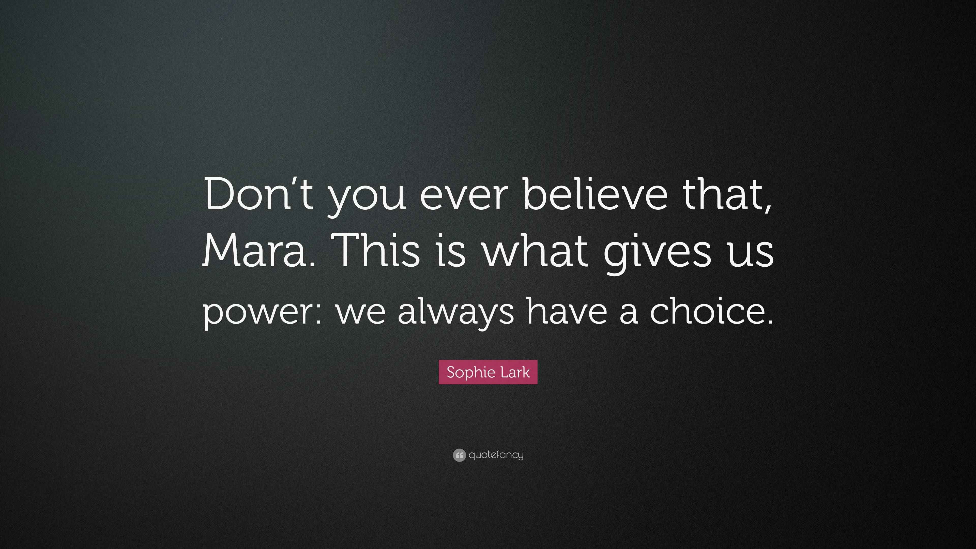 Sophie Lark Quote: “Don’t you ever believe that, Mara. This is what ...