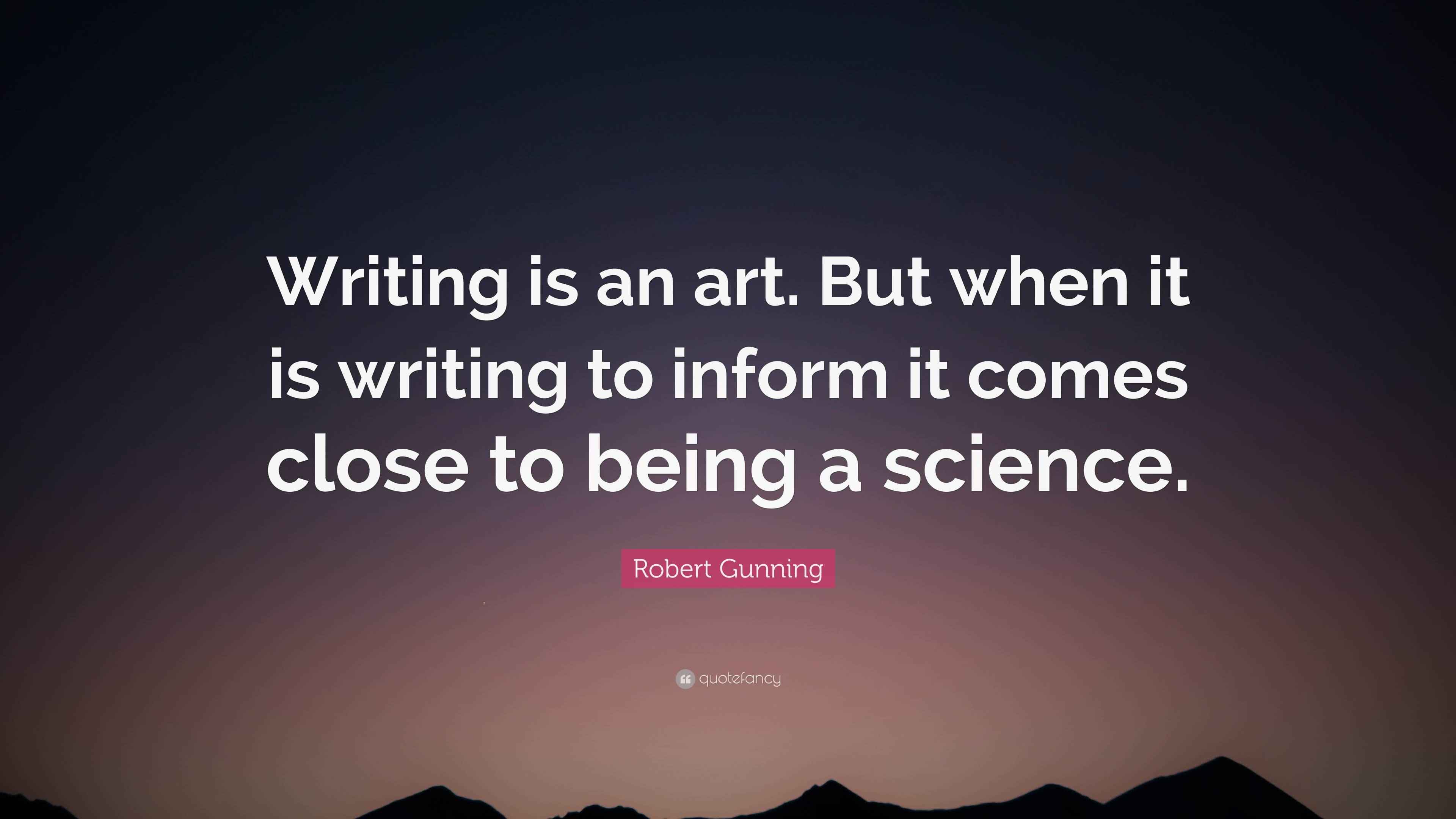 Robert Gunning Quote: “Writing is an art. But when it is writing to ...