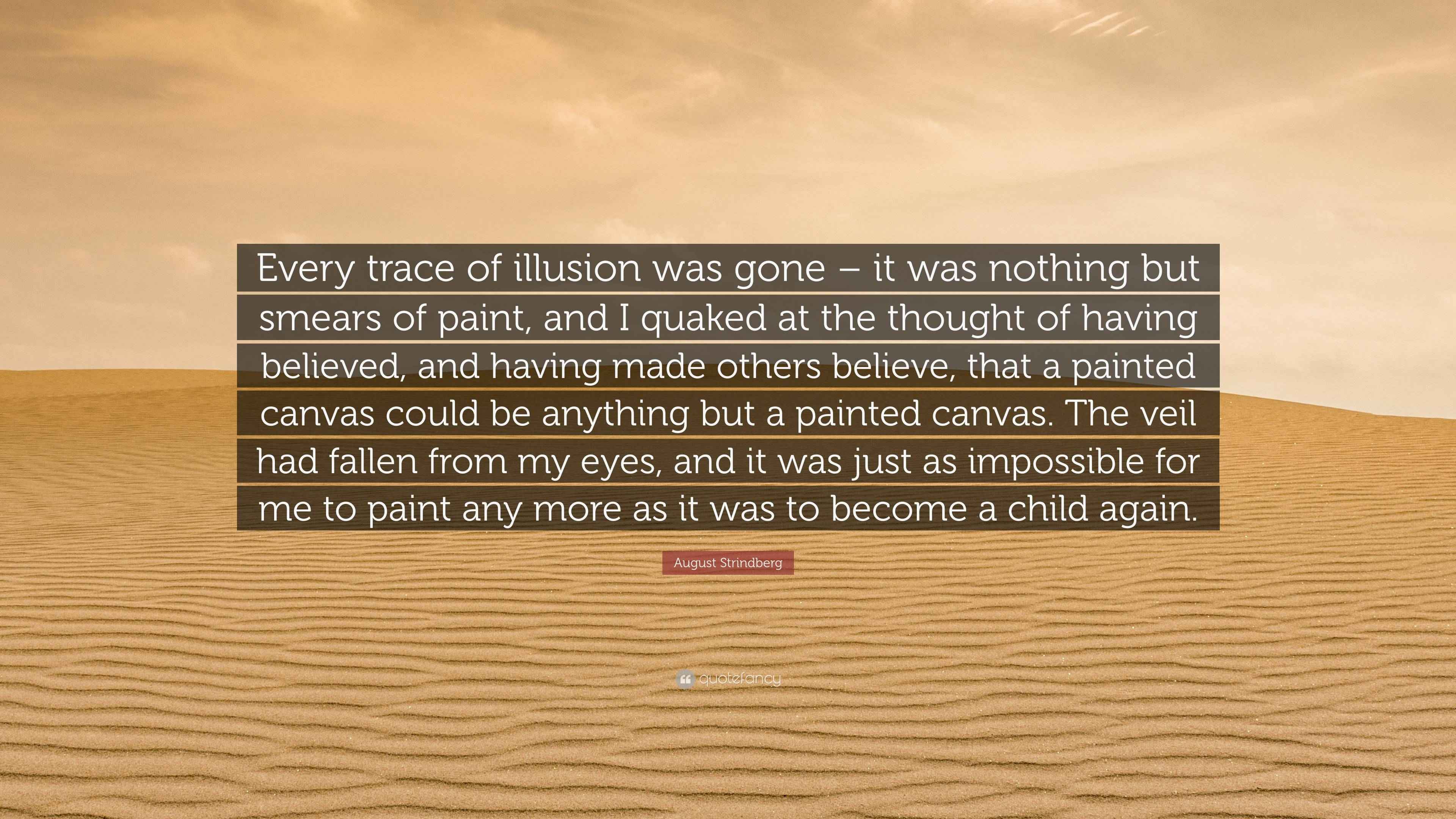 August Strindberg Quote: “Every trace of illusion was gone – it was ...
