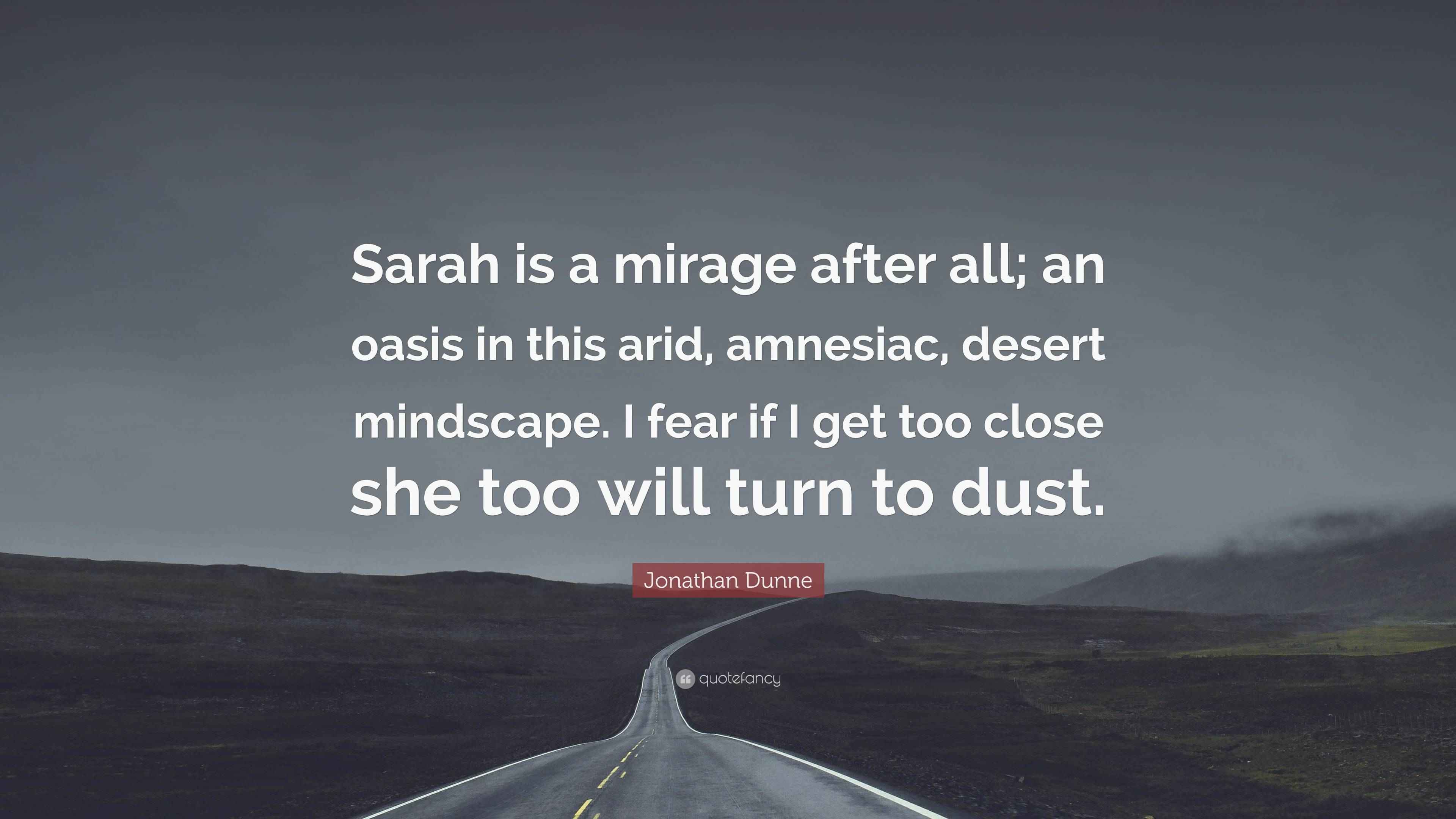 Jonathan Dunne Quote: “Sarah is a mirage after all; an oasis in this ...