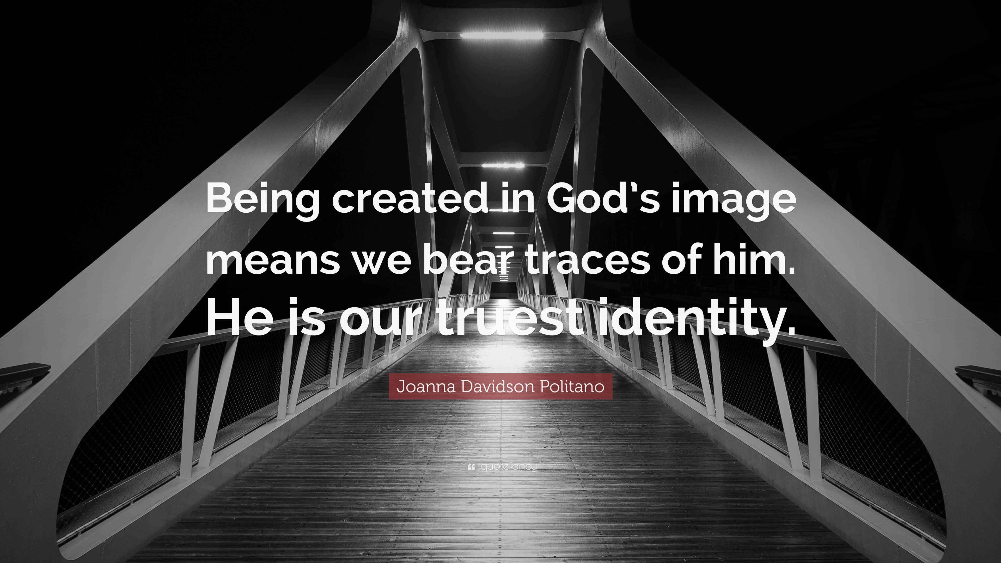 Joanna Davidson Politano Quote: “Being created in God’s image means we ...