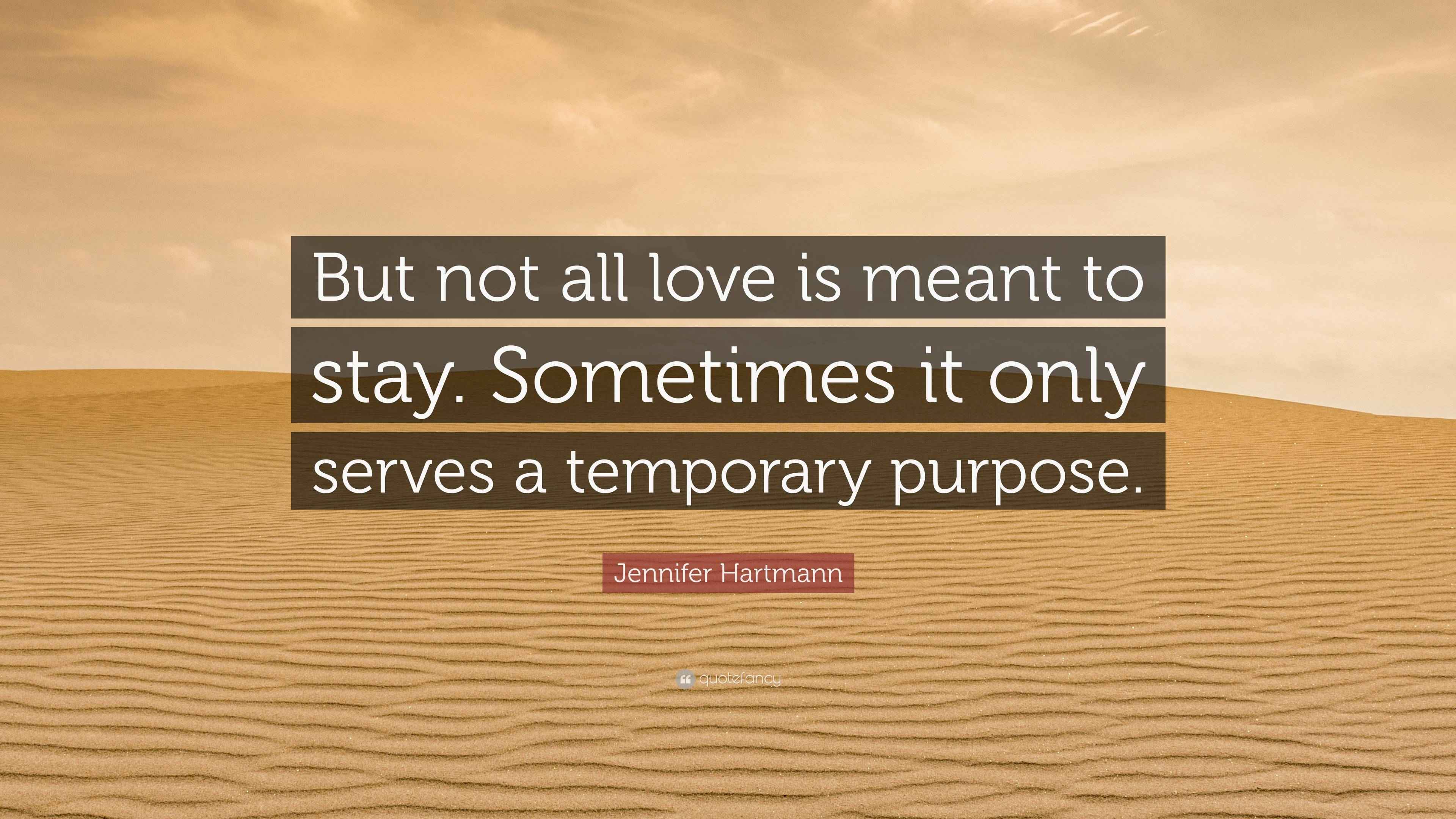 Jennifer Hartmann Quote: “But not all love is meant to stay. Sometimes ...