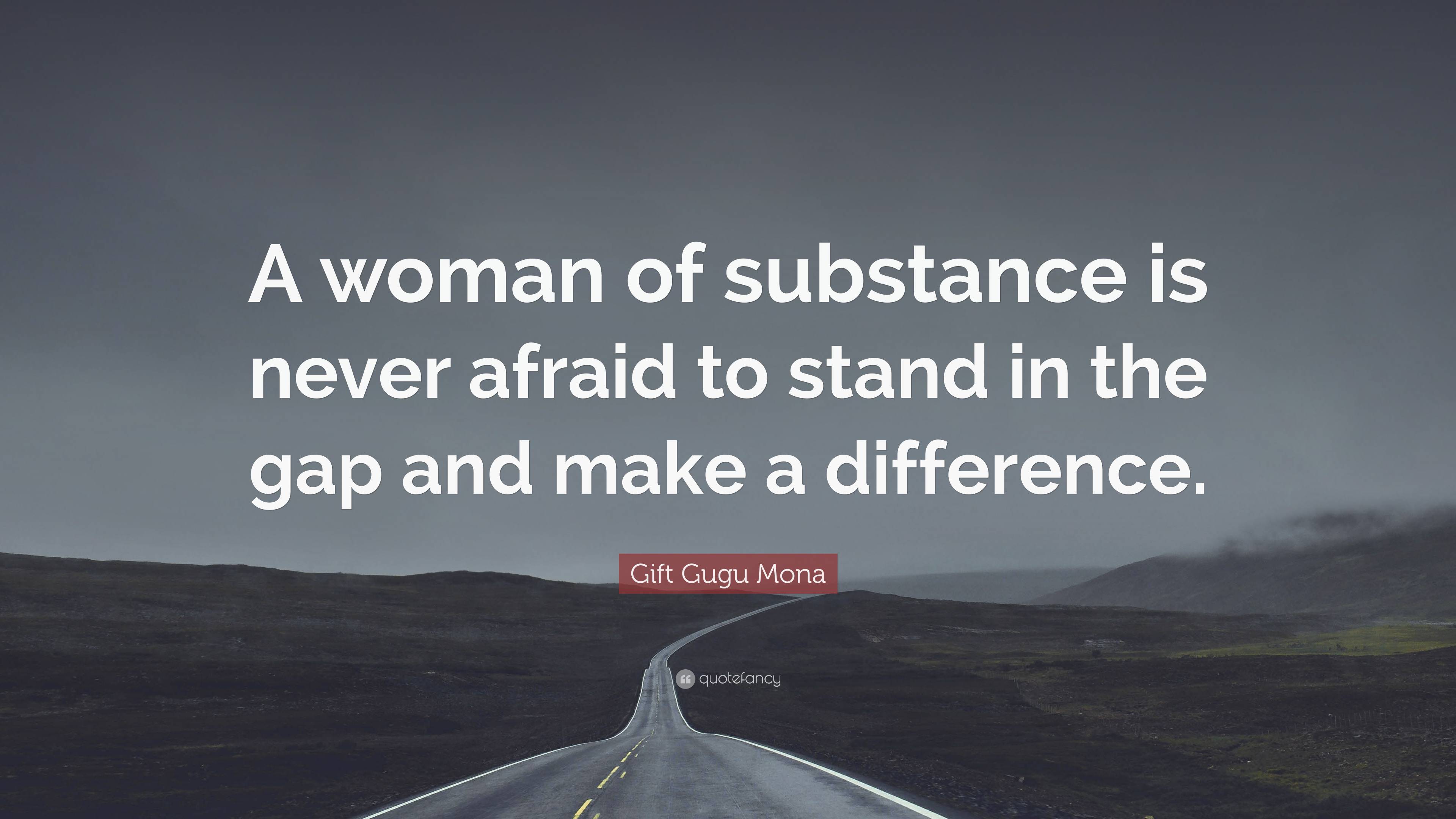 Gift Gugu Mona Quote: “A woman of substance is never afraid to stand in ...