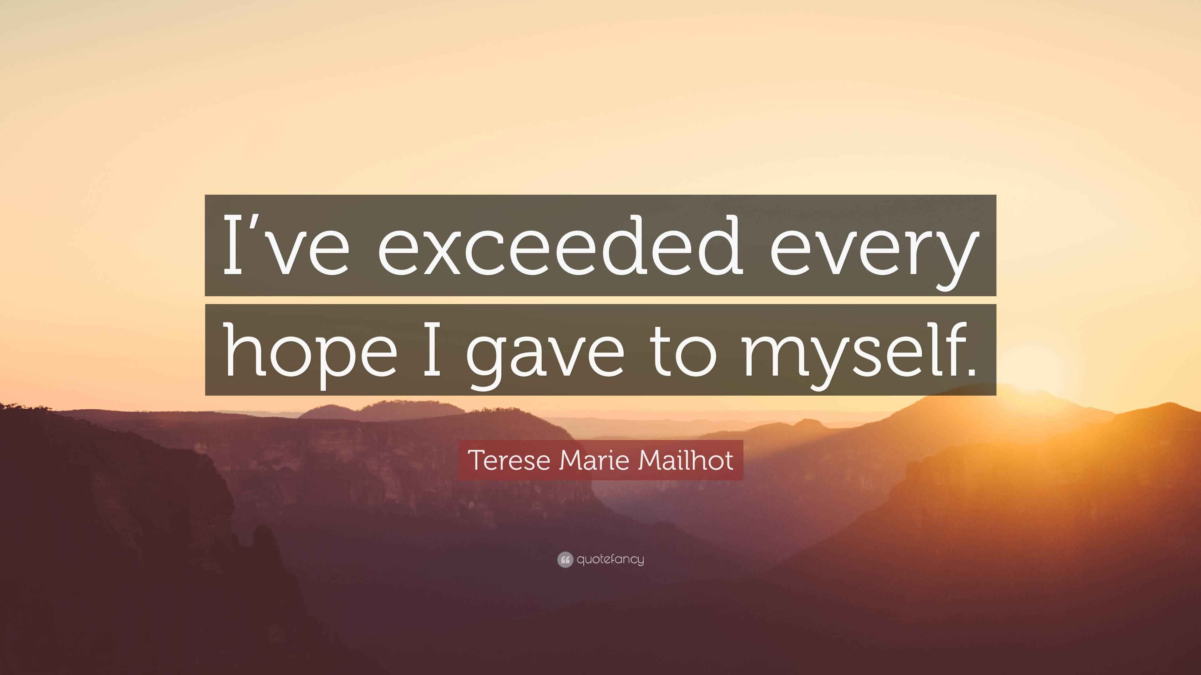 Terese Marie Mailhot Quote: “I’ve exceeded every hope I gave to myself.”