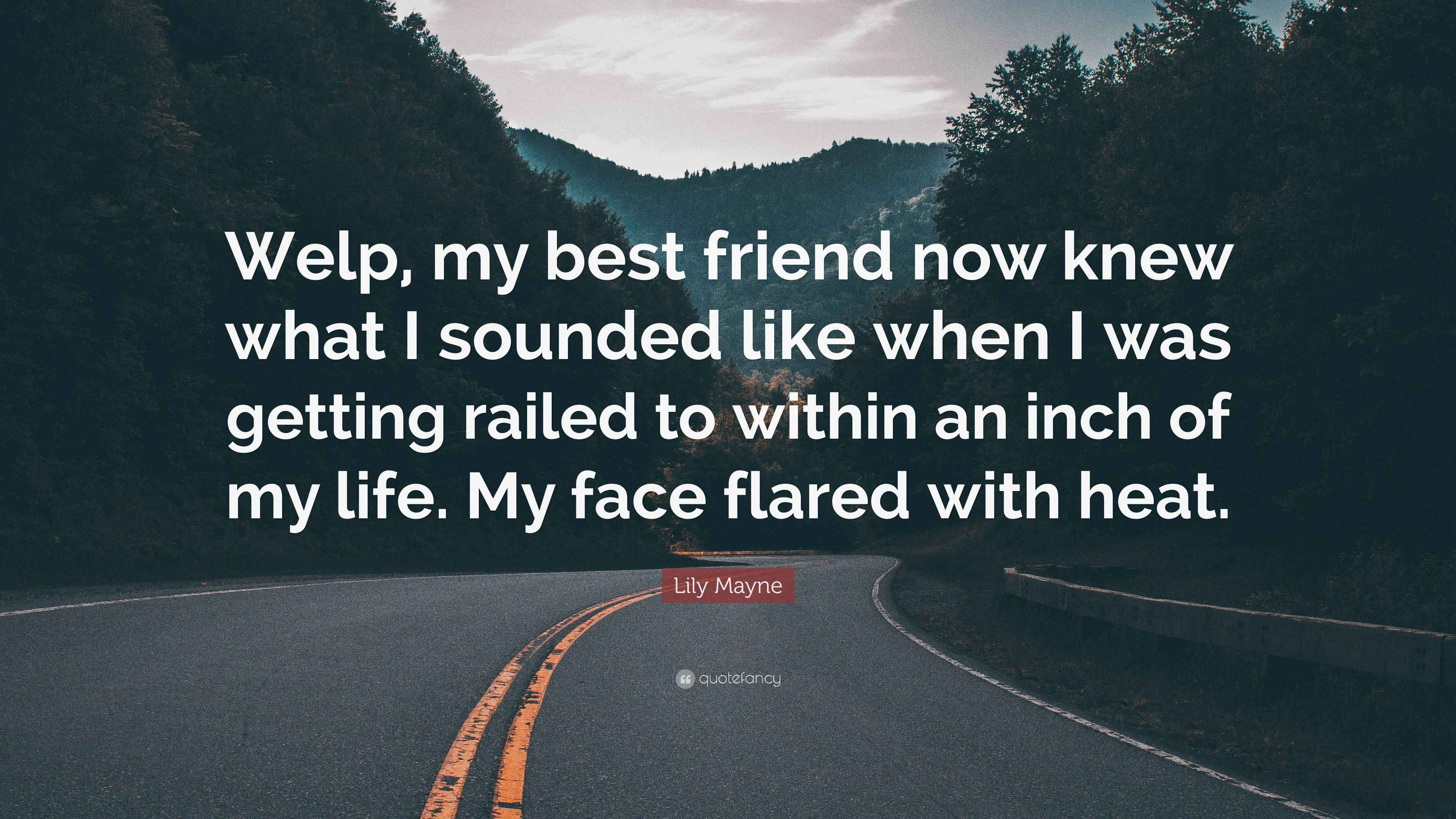 Lily Mayne Quote: “Welp, my best friend now knew what I sounded like ...