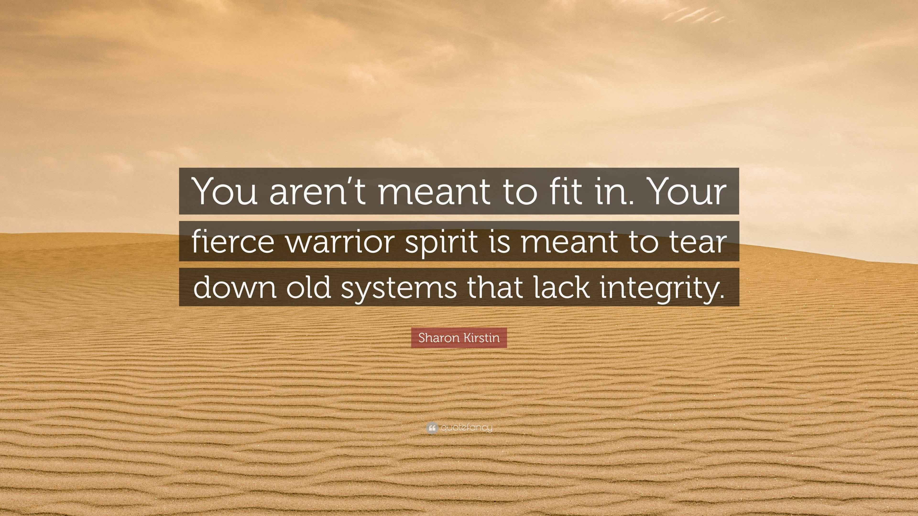 Sharon Kirstin Quote: “You aren’t meant to fit in. Your fierce warrior ...