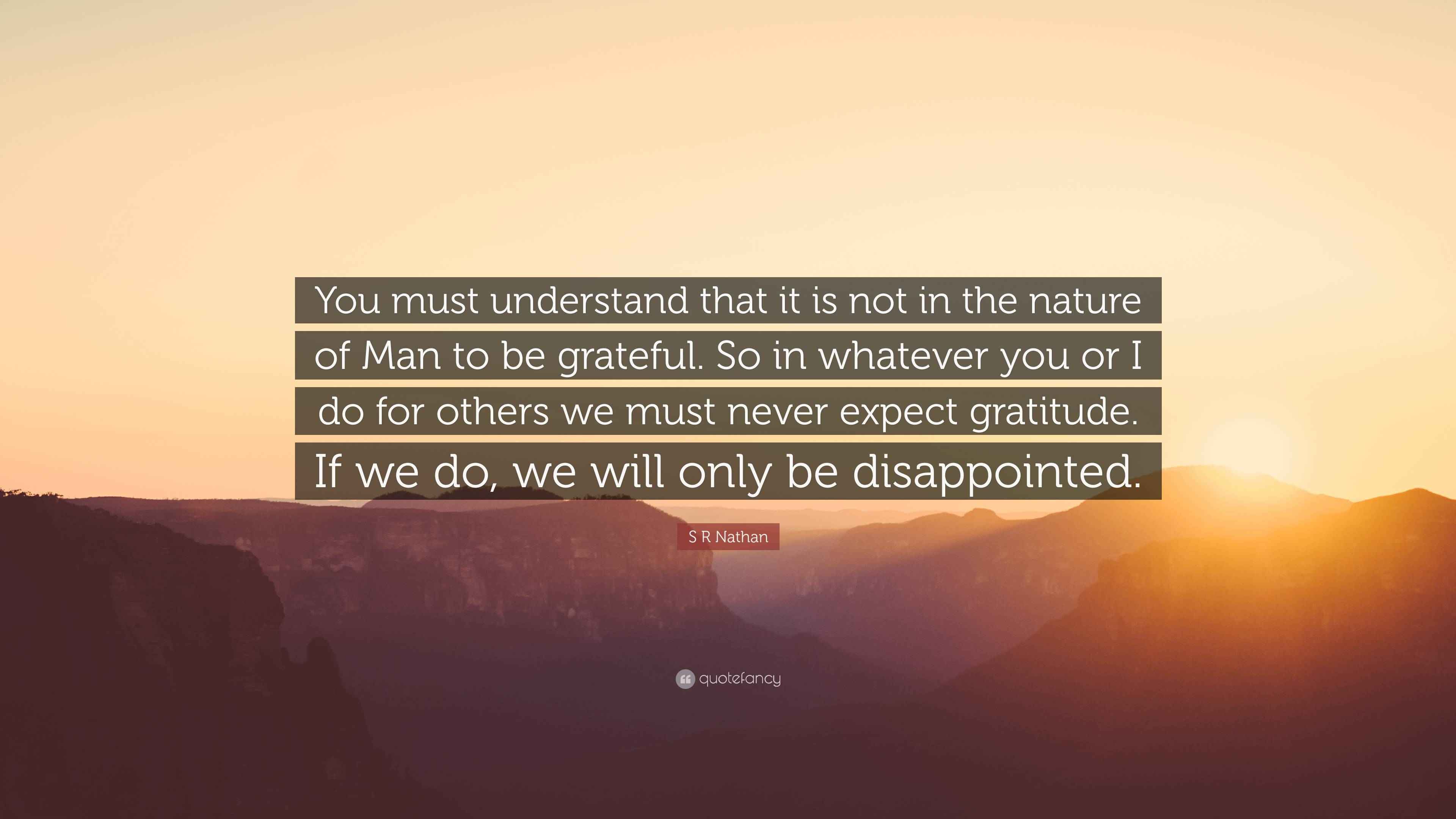 S R Nathan Quote: “You must understand that it is not in the nature of ...