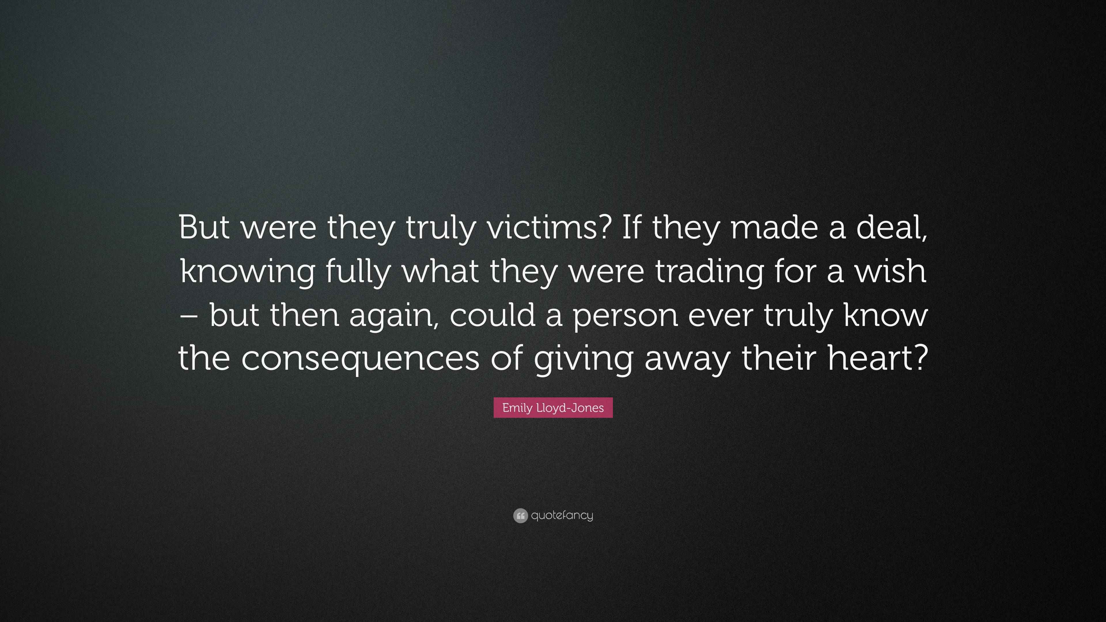 Emily Lloyd-Jones Quote: “But were they truly victims? If they made a ...
