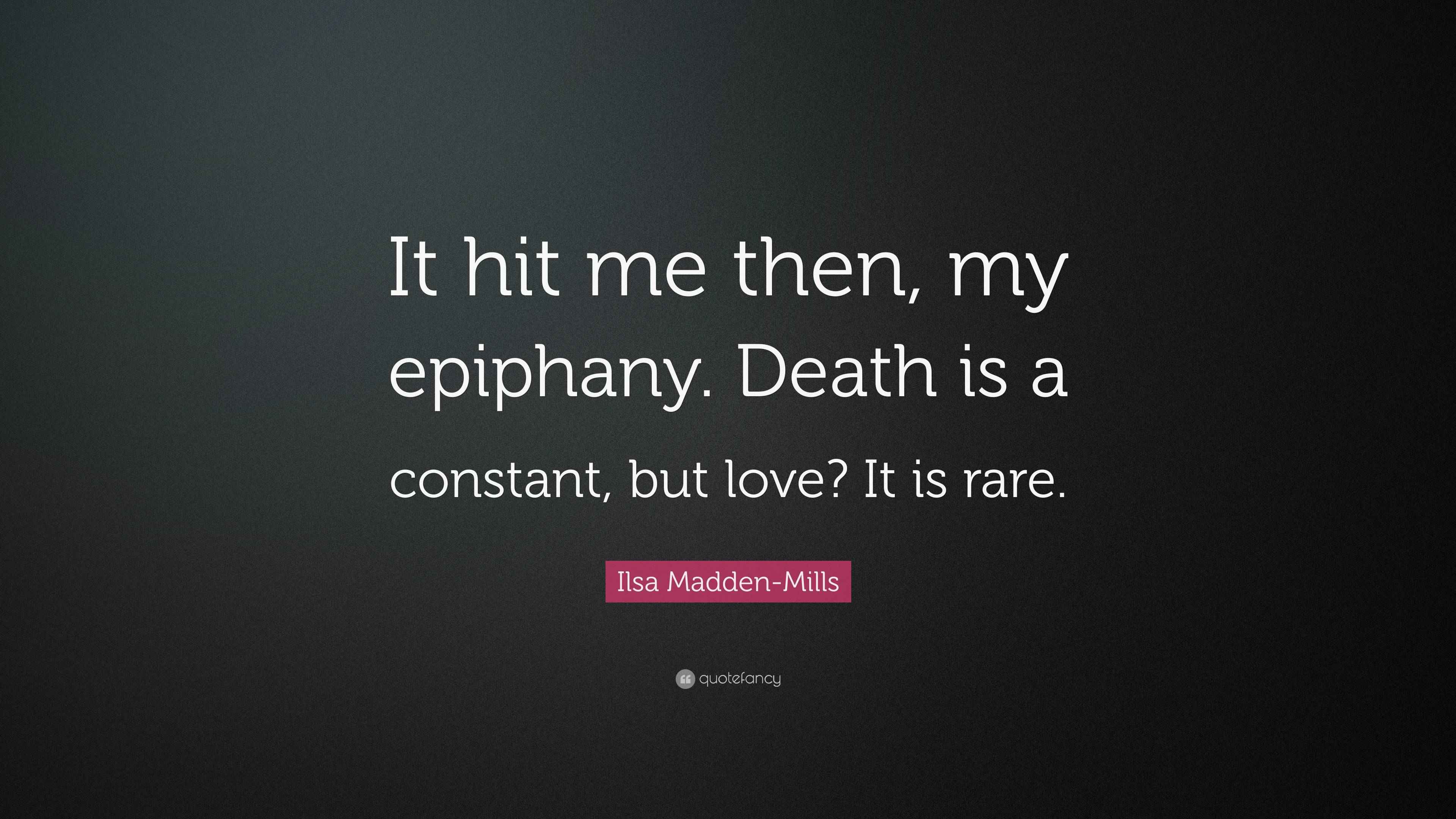 Ilsa Madden-Mills Quote: “It hit me then, my epiphany. Death is a ...