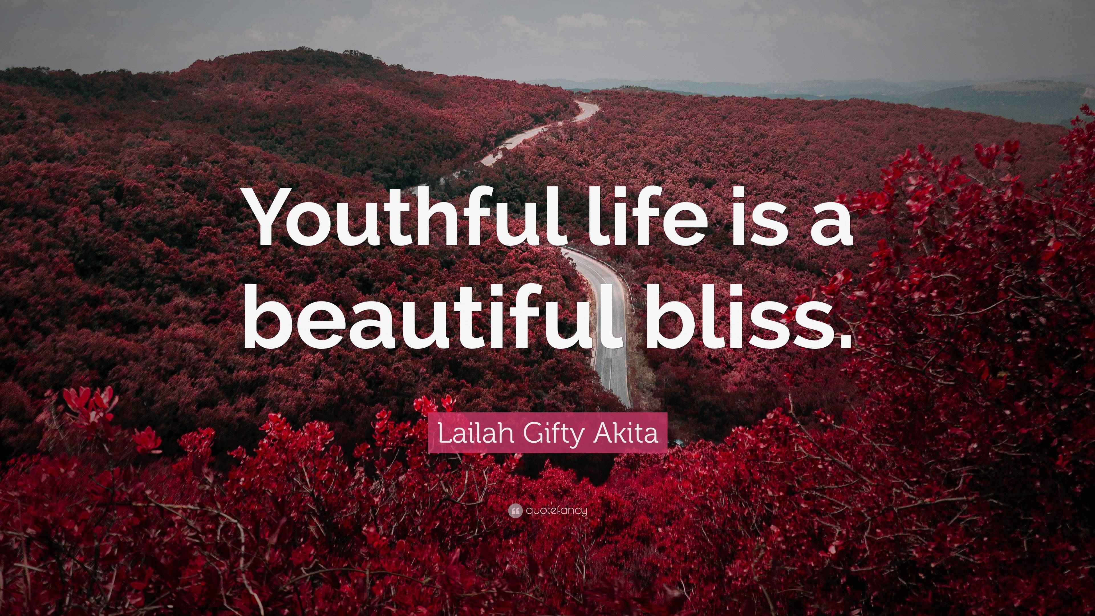 Lailah Gifty Akita Quote: “Youthful life is a beautiful bliss.”
