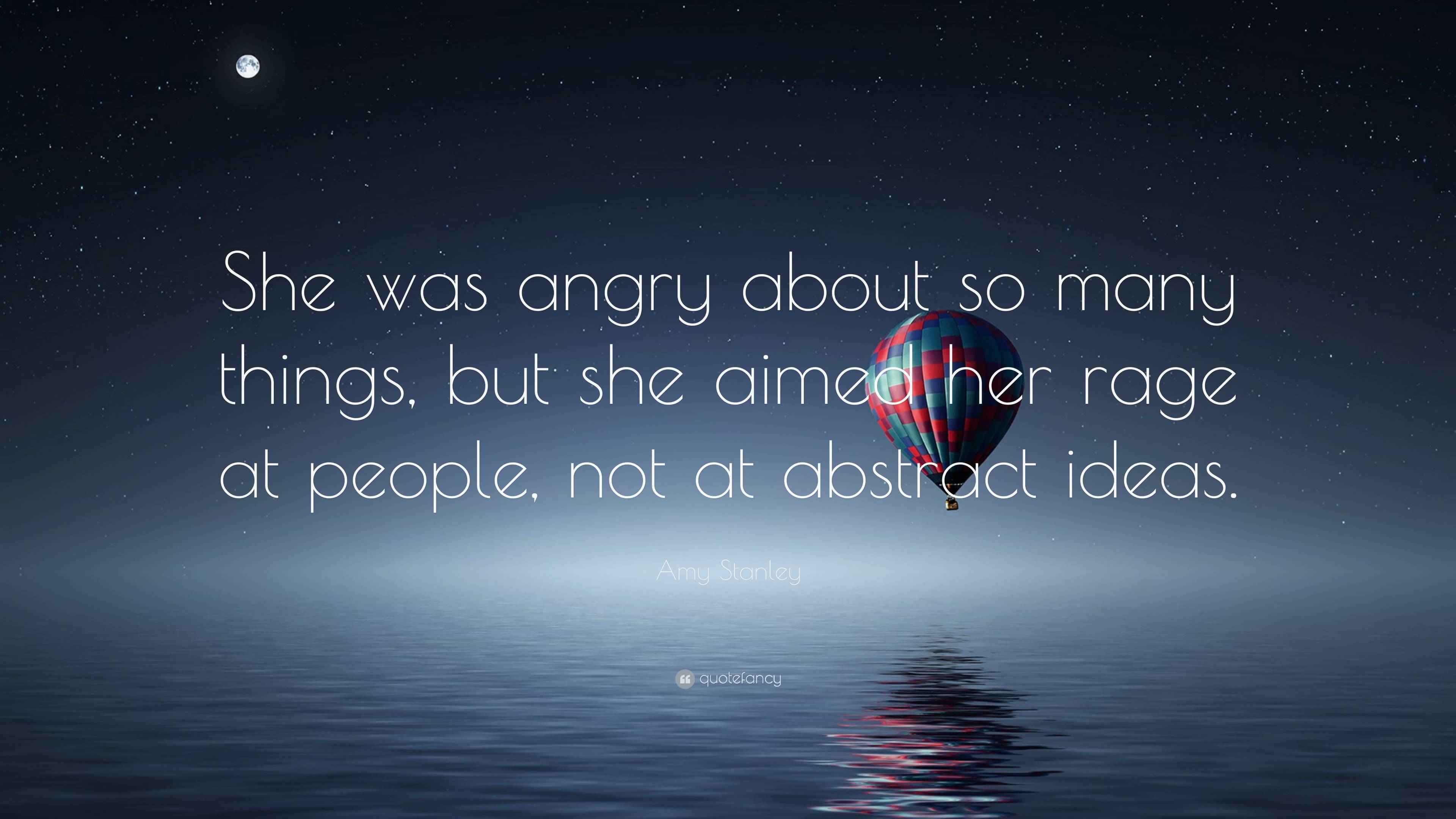 Amy Stanley Quote: “She was angry about so many things, but she aimed ...