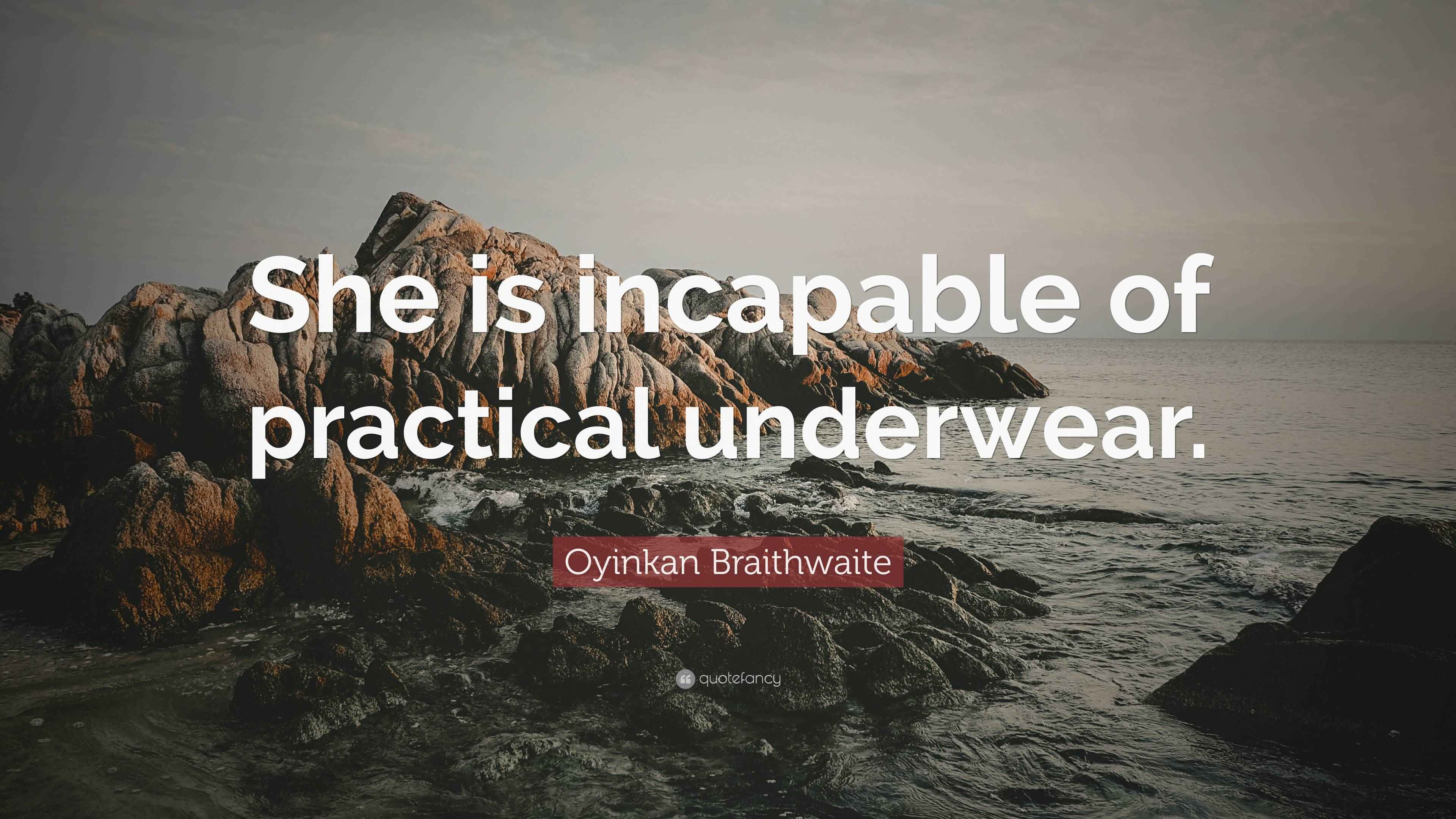 Oyinkan Braithwaite Quote: “She is incapable of practical underwear.”