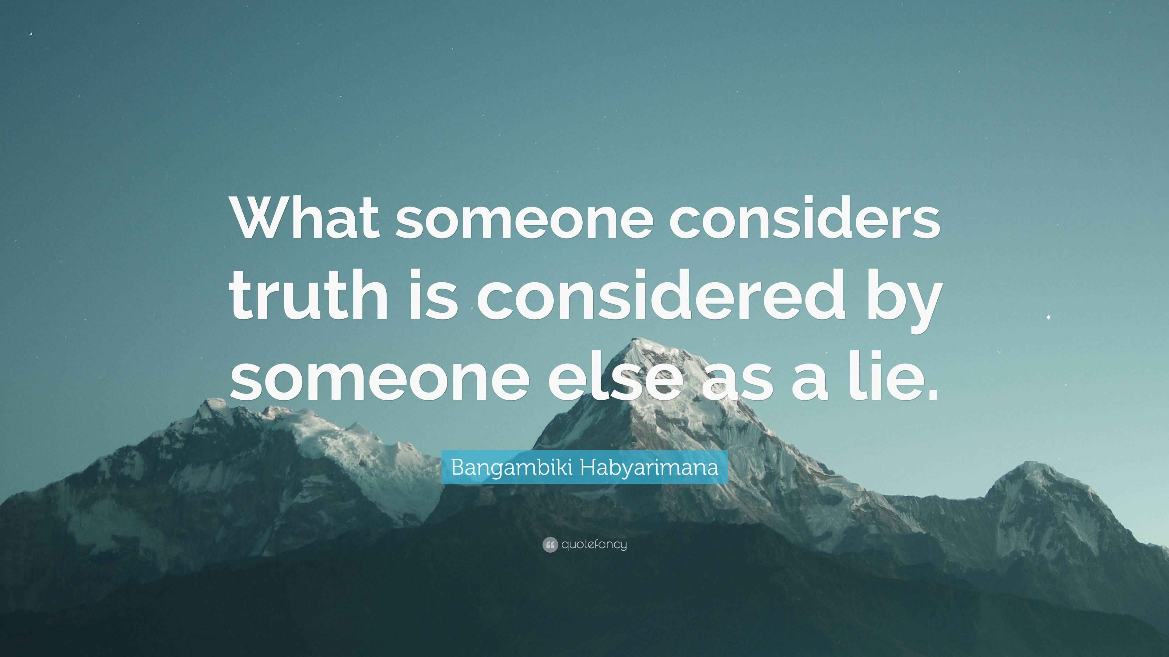 Bangambiki Habyarimana Quote: “What someone considers truth is ...