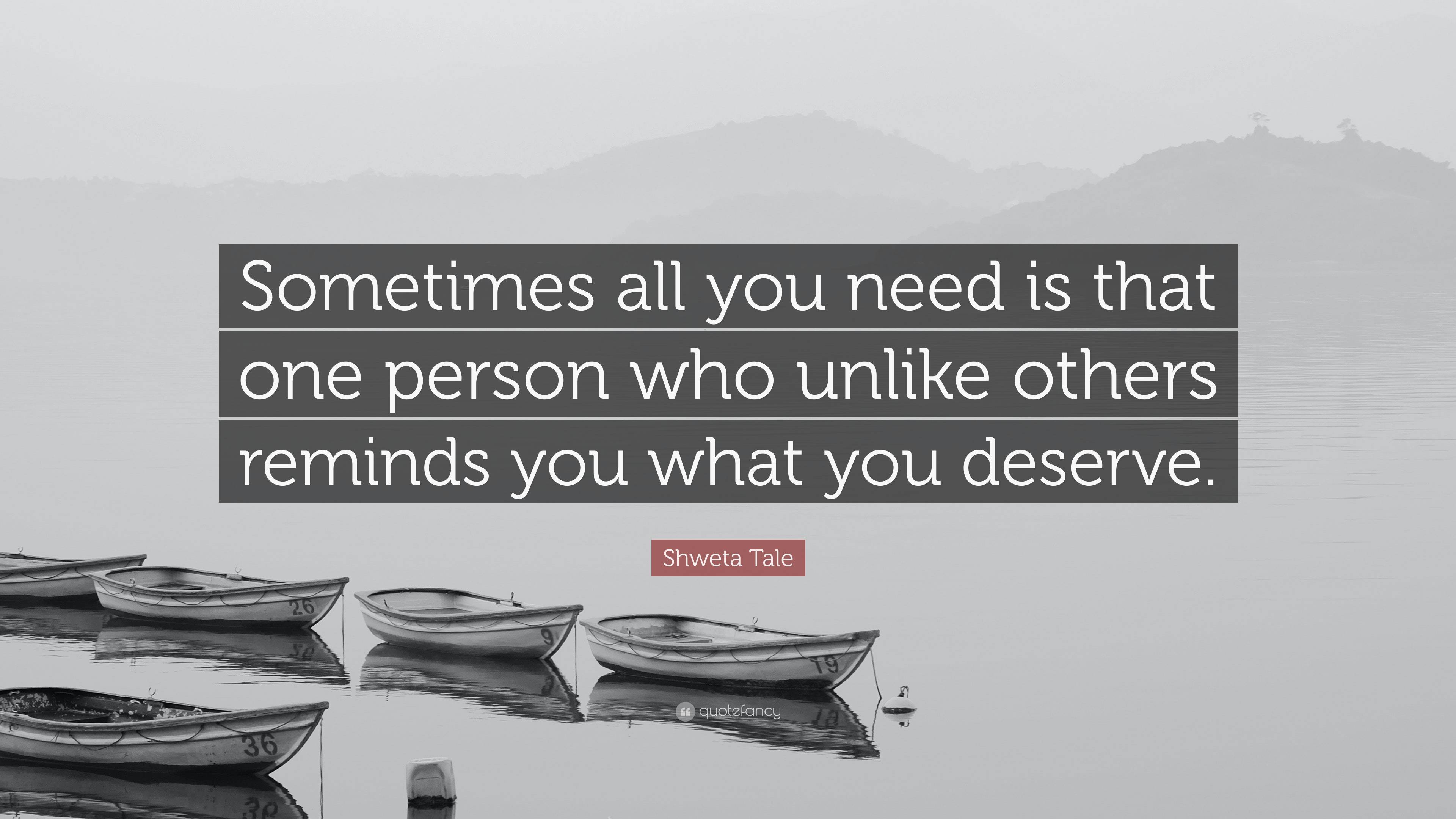 Shweta Tale Quote: “Sometimes all you need is that one person who ...