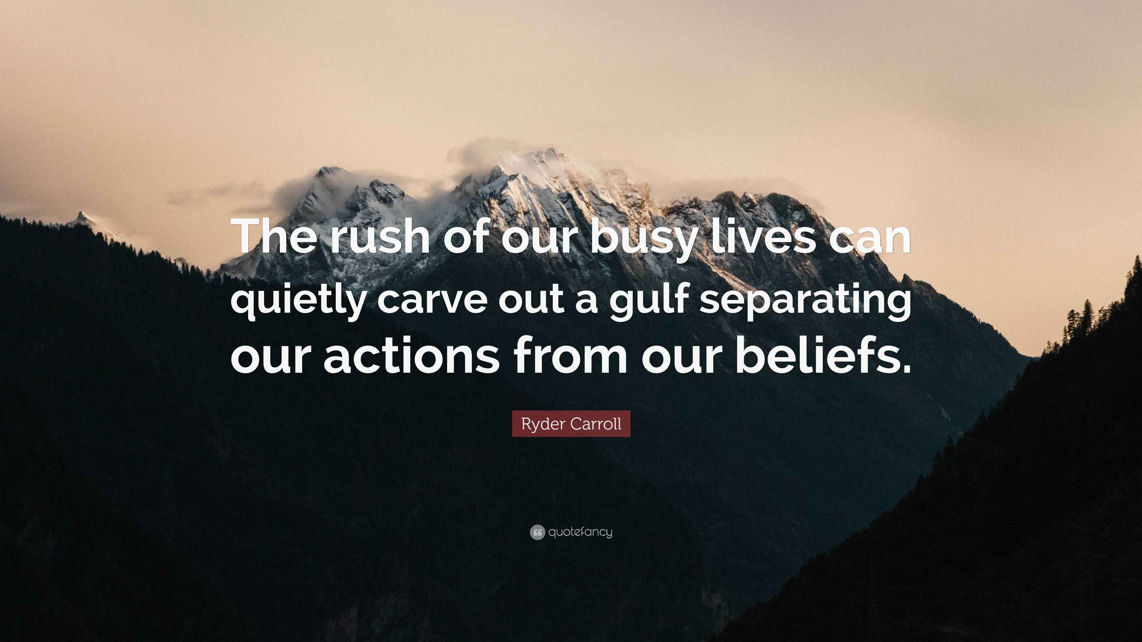 Ryder Carroll Quote: “The rush of our busy lives can quietly carve out ...