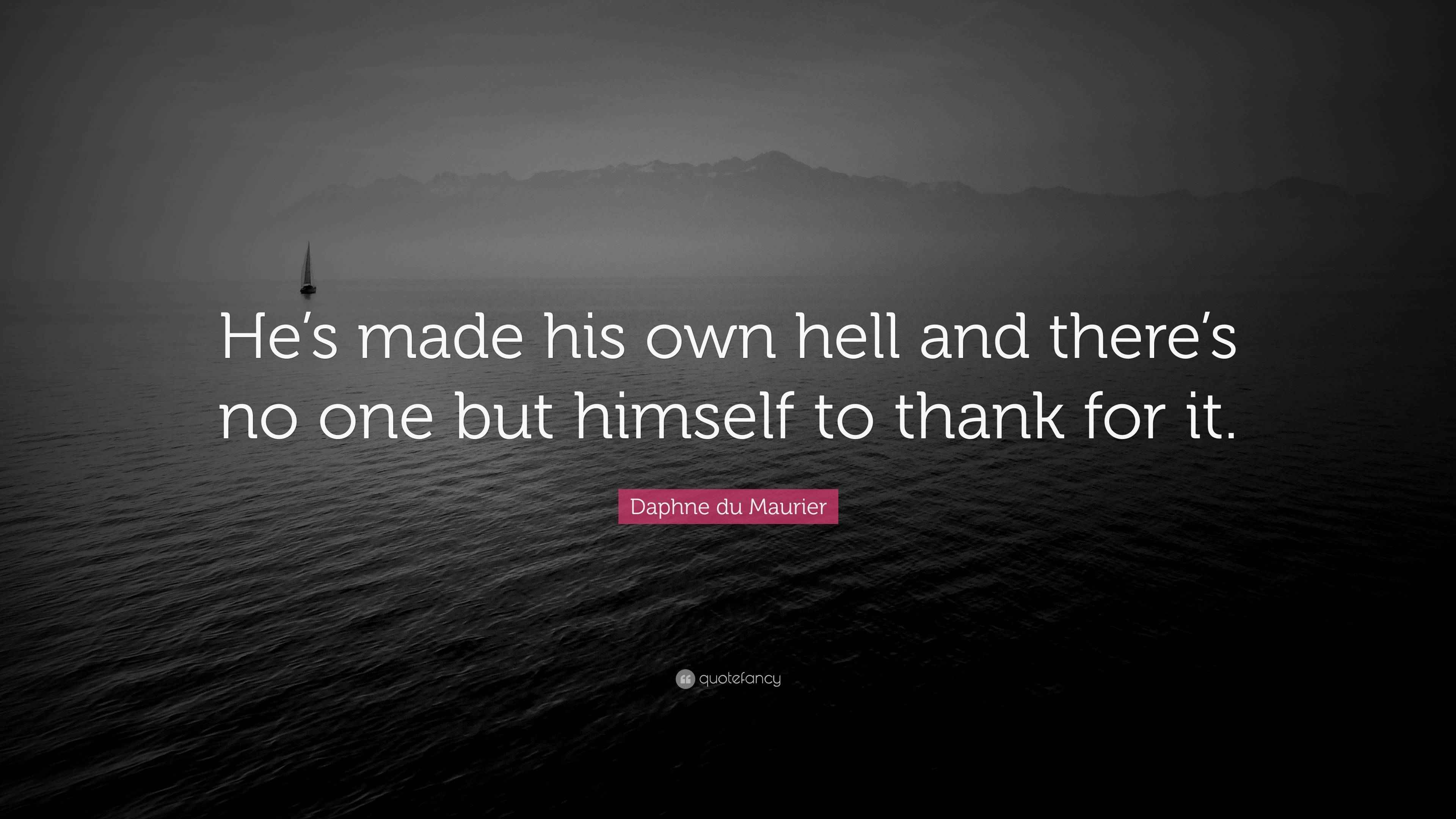 Daphne du Maurier Quote: “He’s made his own hell and there’s no one but ...