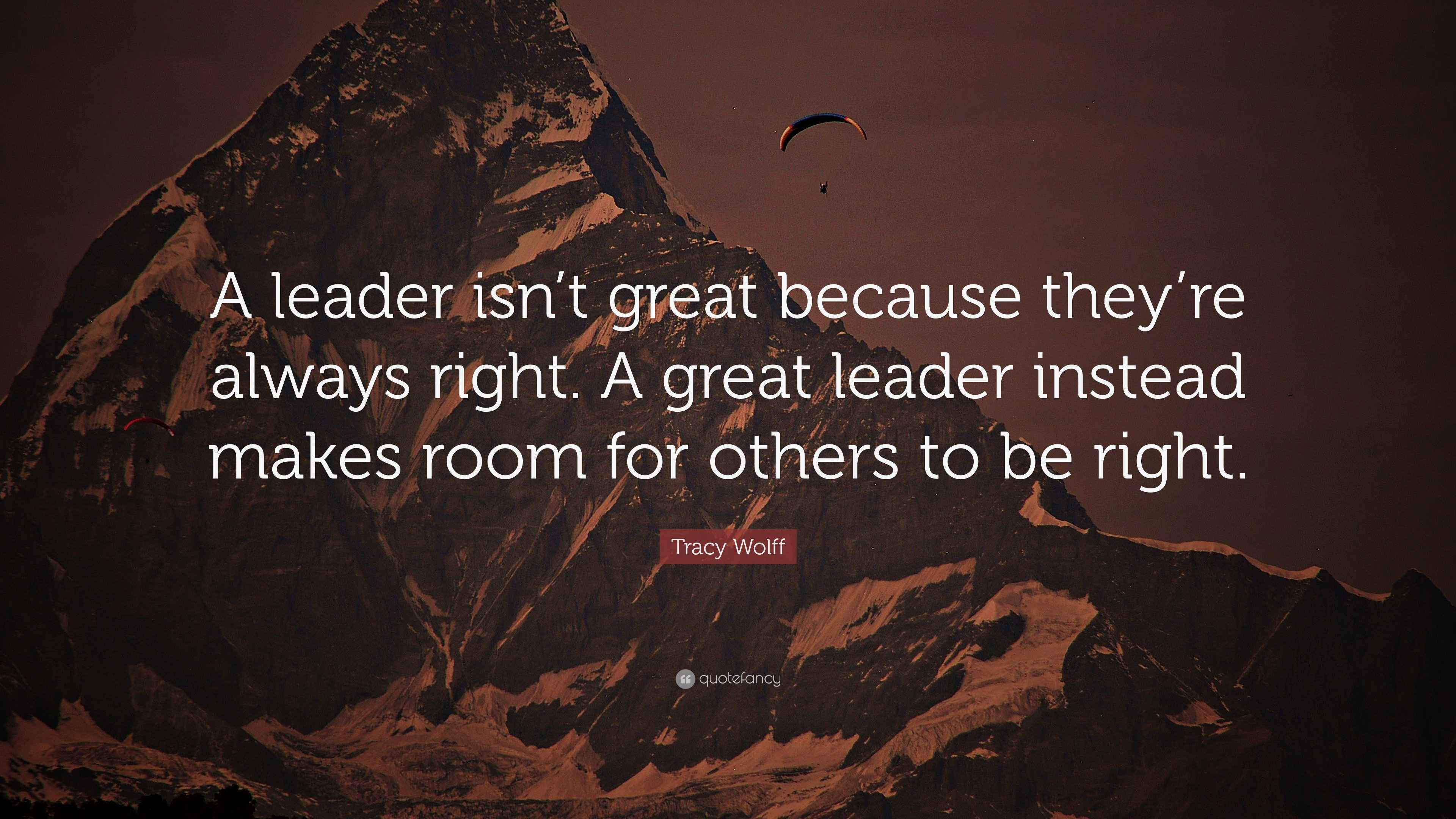 Tracy Wolff Quote: “A leader isn’t great because they’re always right ...