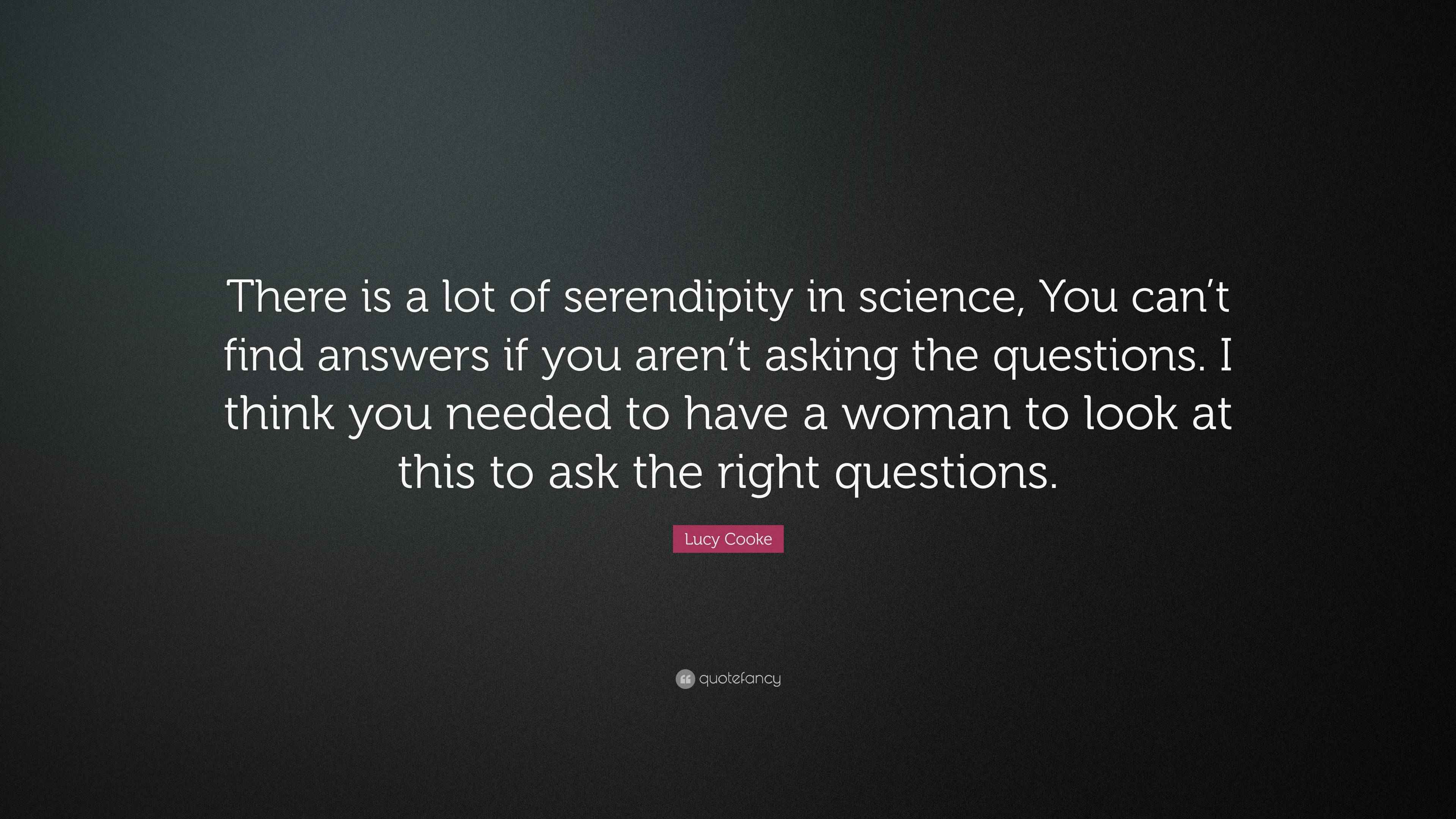 Lucy Cooke Quote: “There is a lot of serendipity in science, You can’t ...