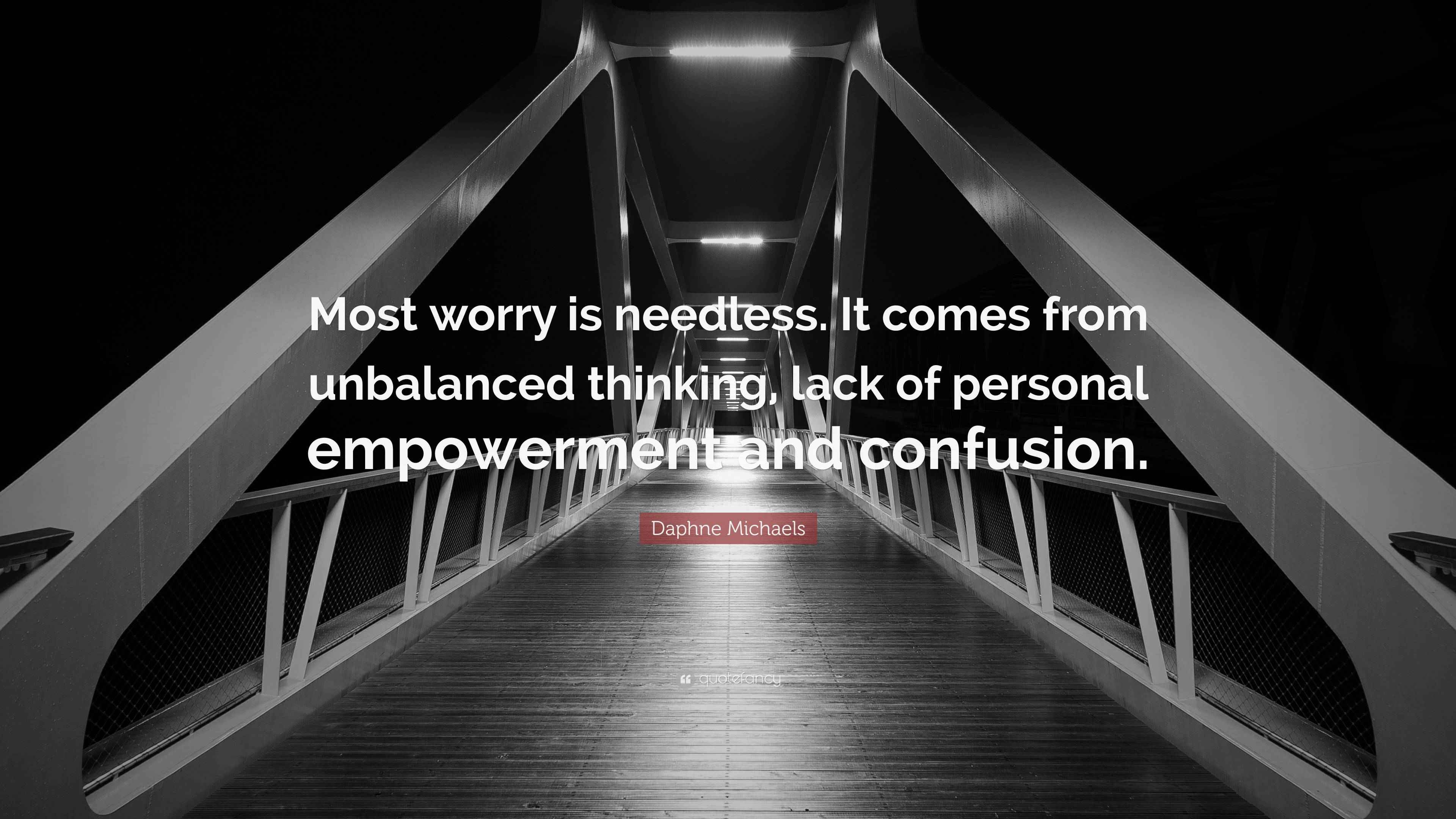 Daphne Michaels Quote: “Most worry is needless. It comes from ...