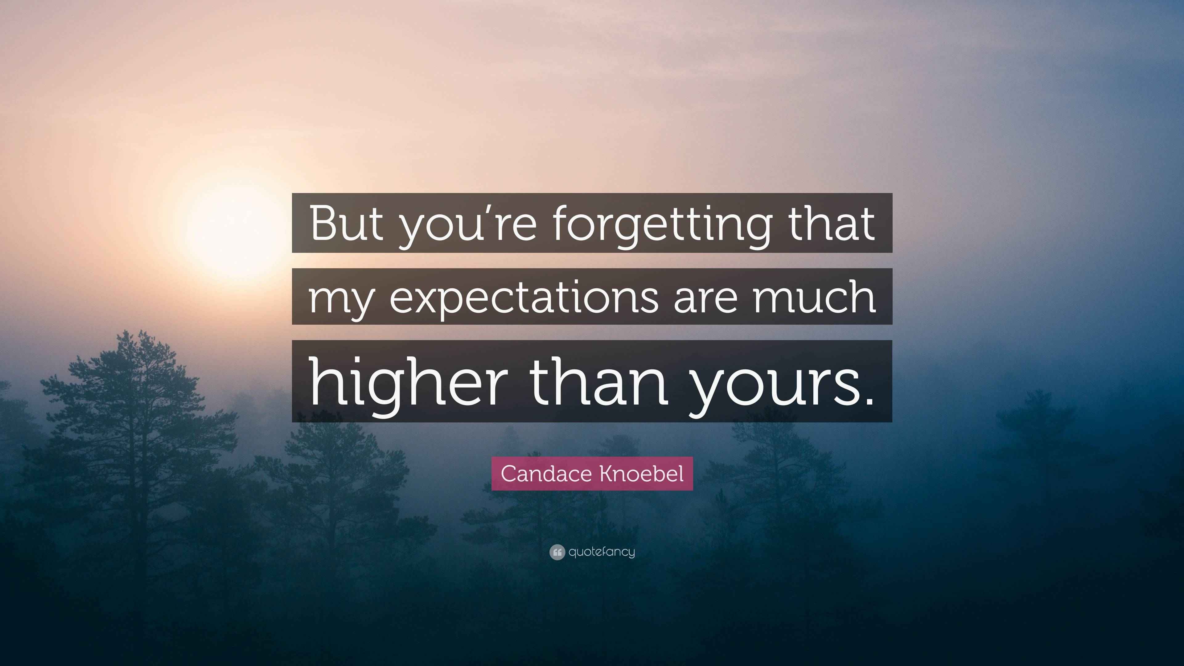 Candace Knoebel Quote: “But you’re forgetting that my expectations are ...
