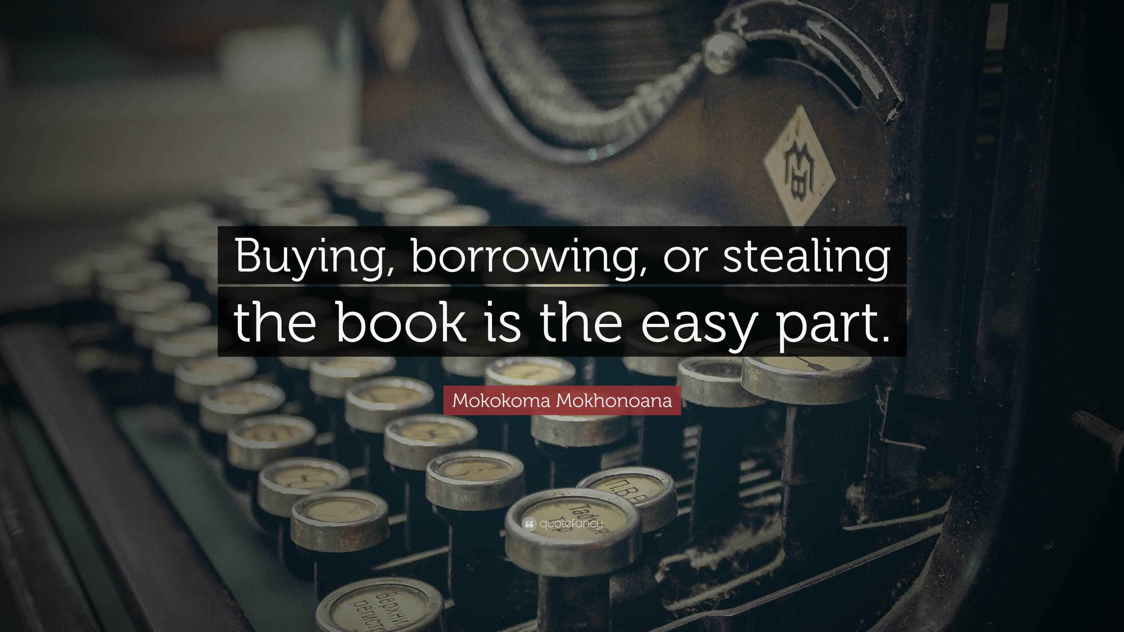 Mokokoma Mokhonoana Quote: “Buying, borrowing, or stealing the book is ...