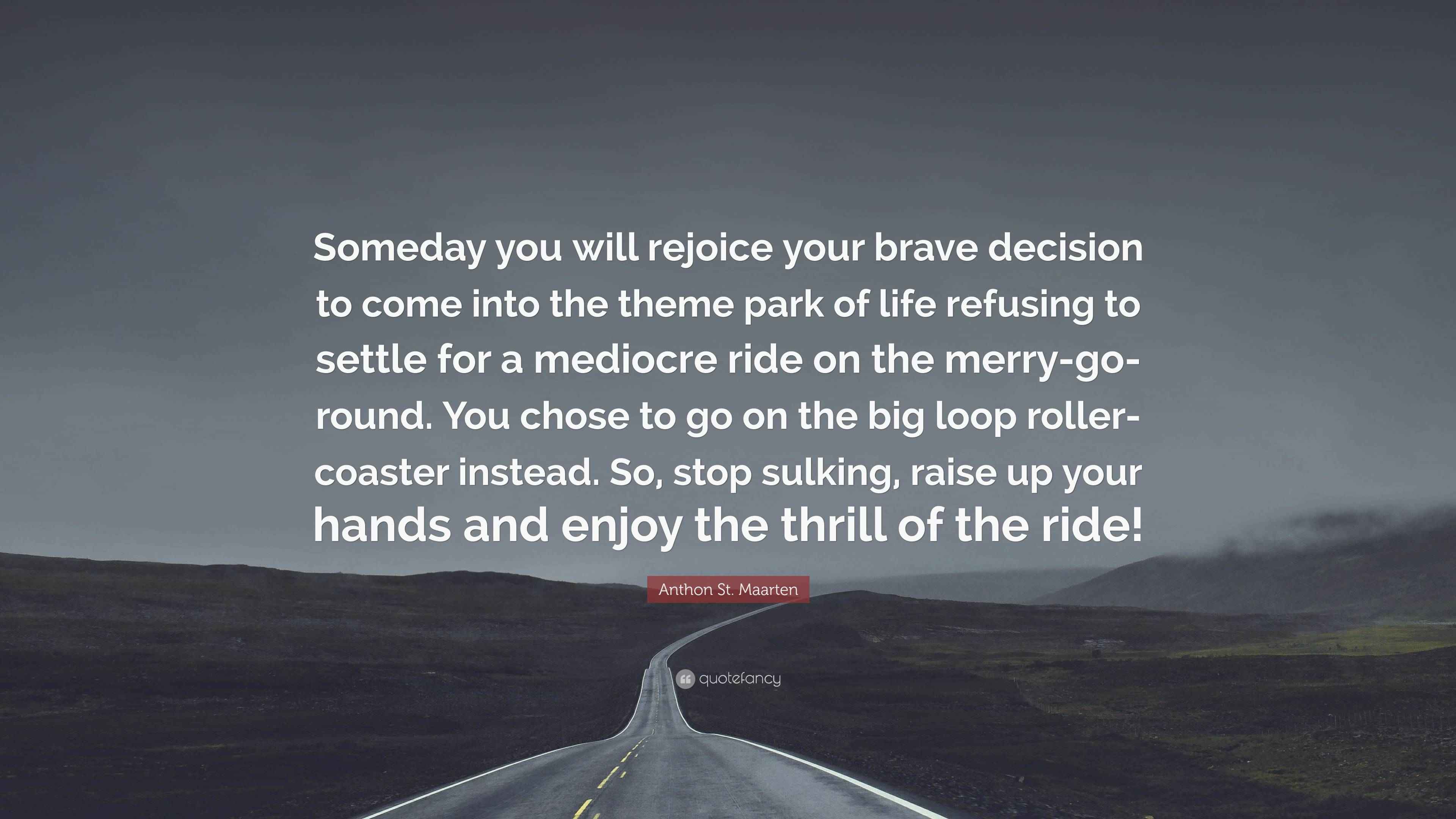 Anthon St. Maarten Quote: “Someday you will rejoice your brave decision ...