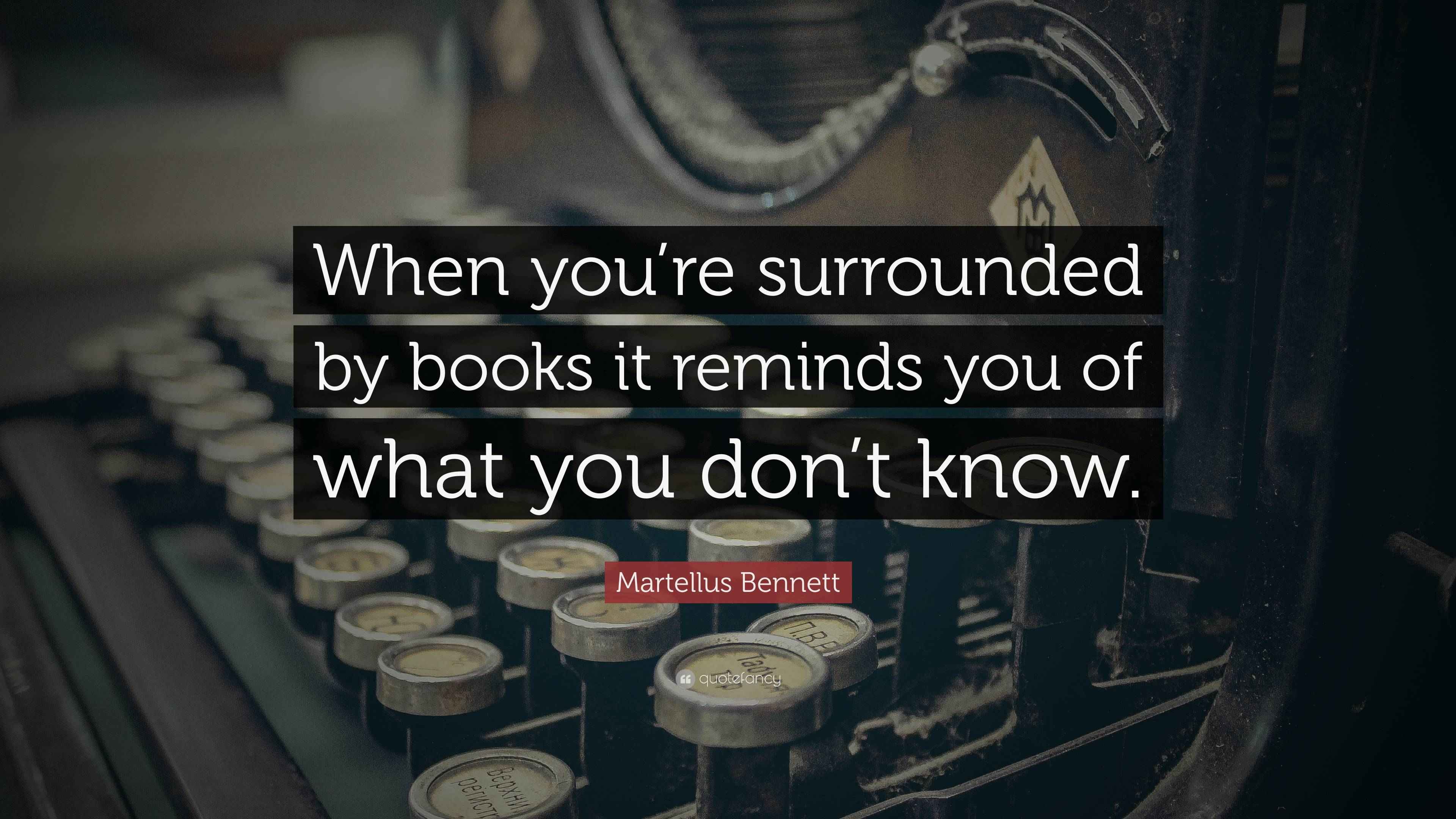 Martellus Bennett Quote: “When you’re surrounded by books it reminds ...