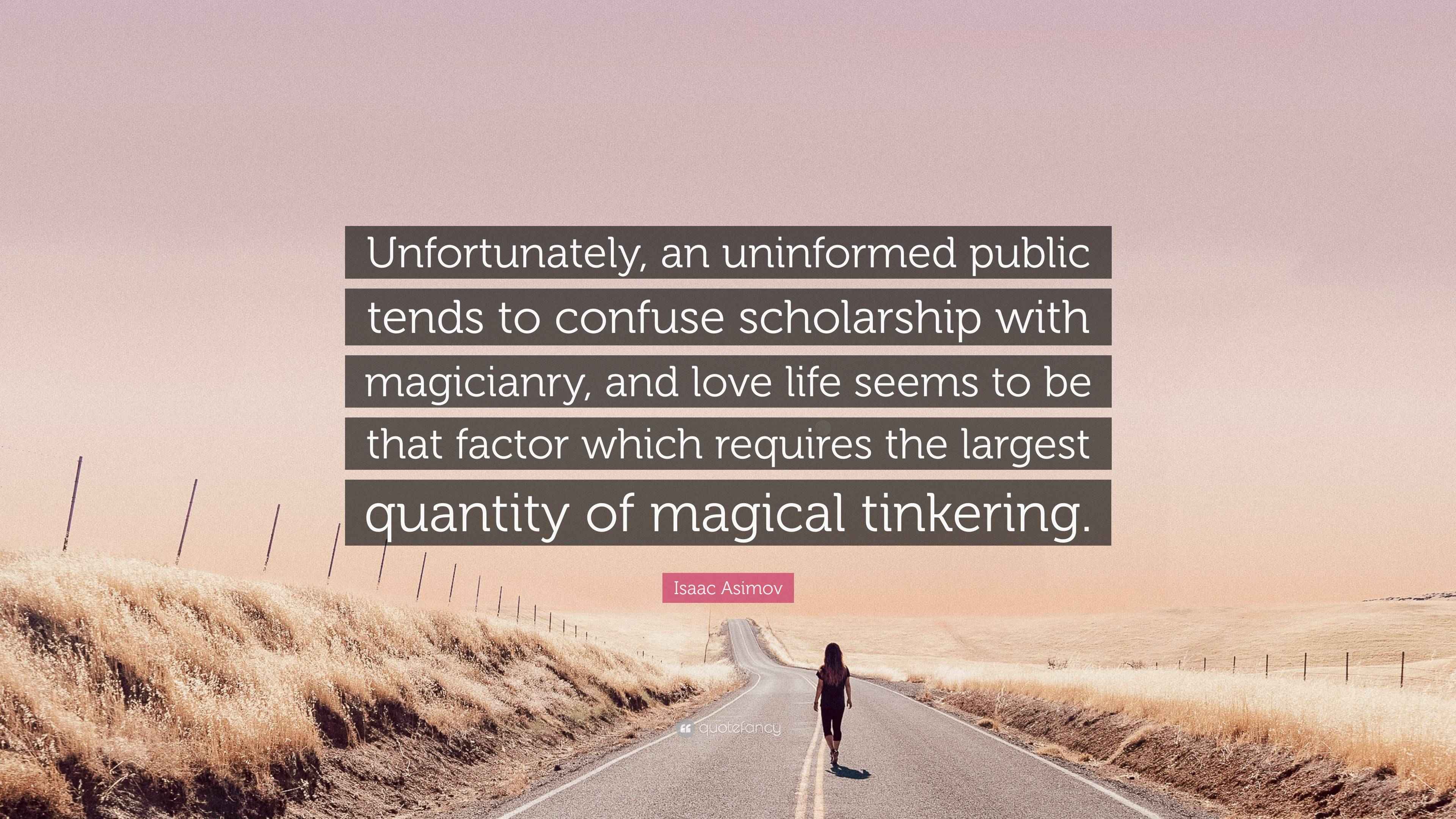 Isaac Asimov Quote: “Unfortunately, an uninformed public tends to ...