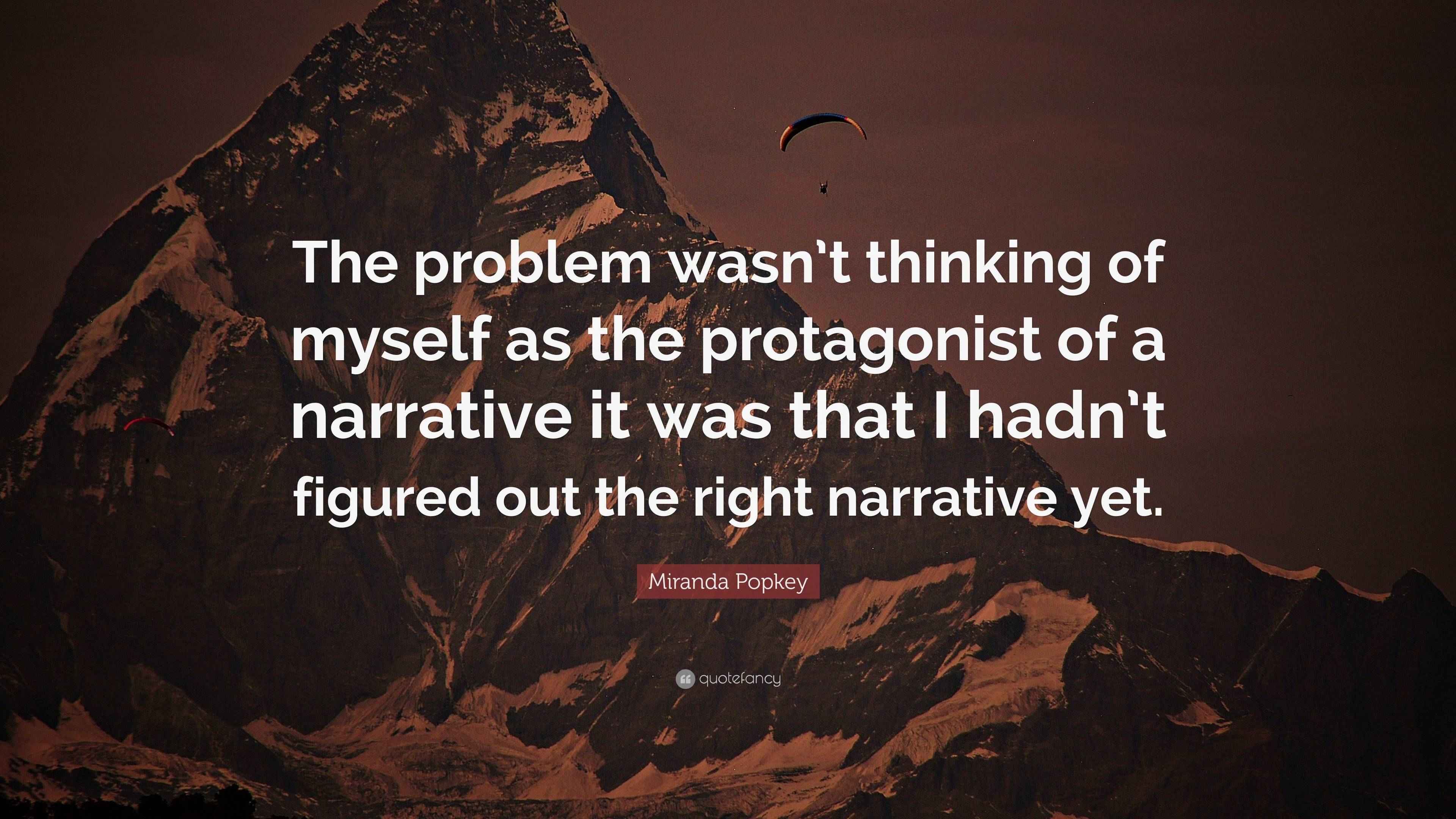 Miranda Popkey Quote: “The problem wasn’t thinking of myself as the ...