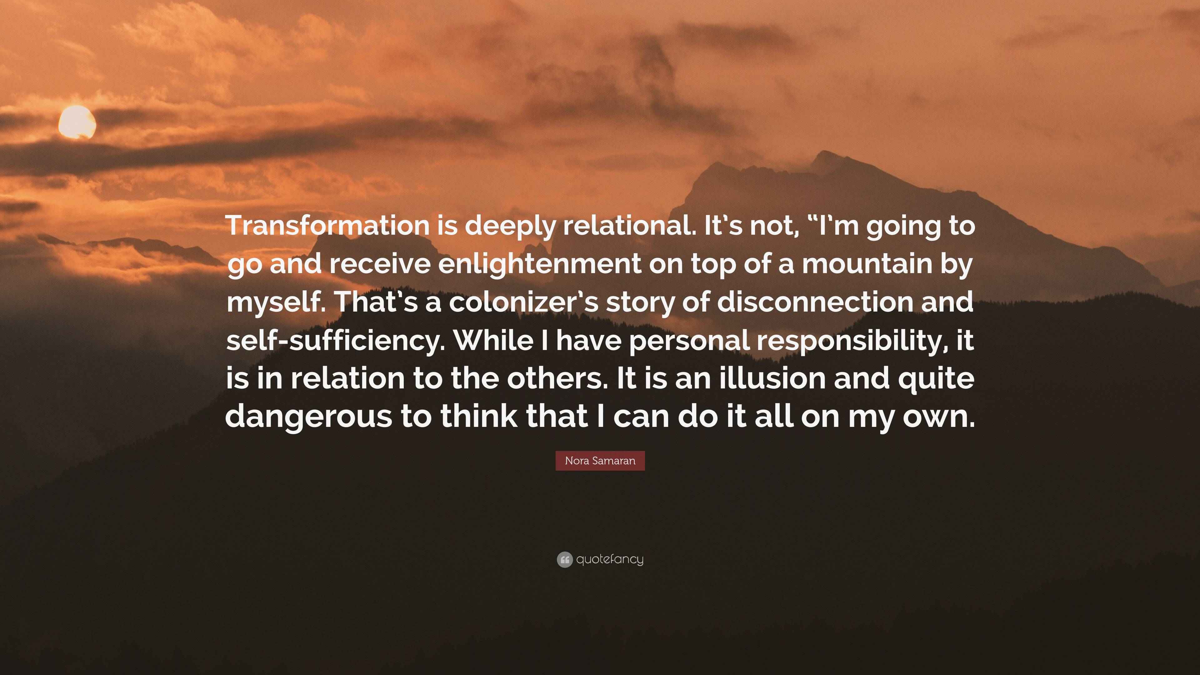 Nora Samaran Quote: “Transformation is deeply relational. It’s not, “I ...