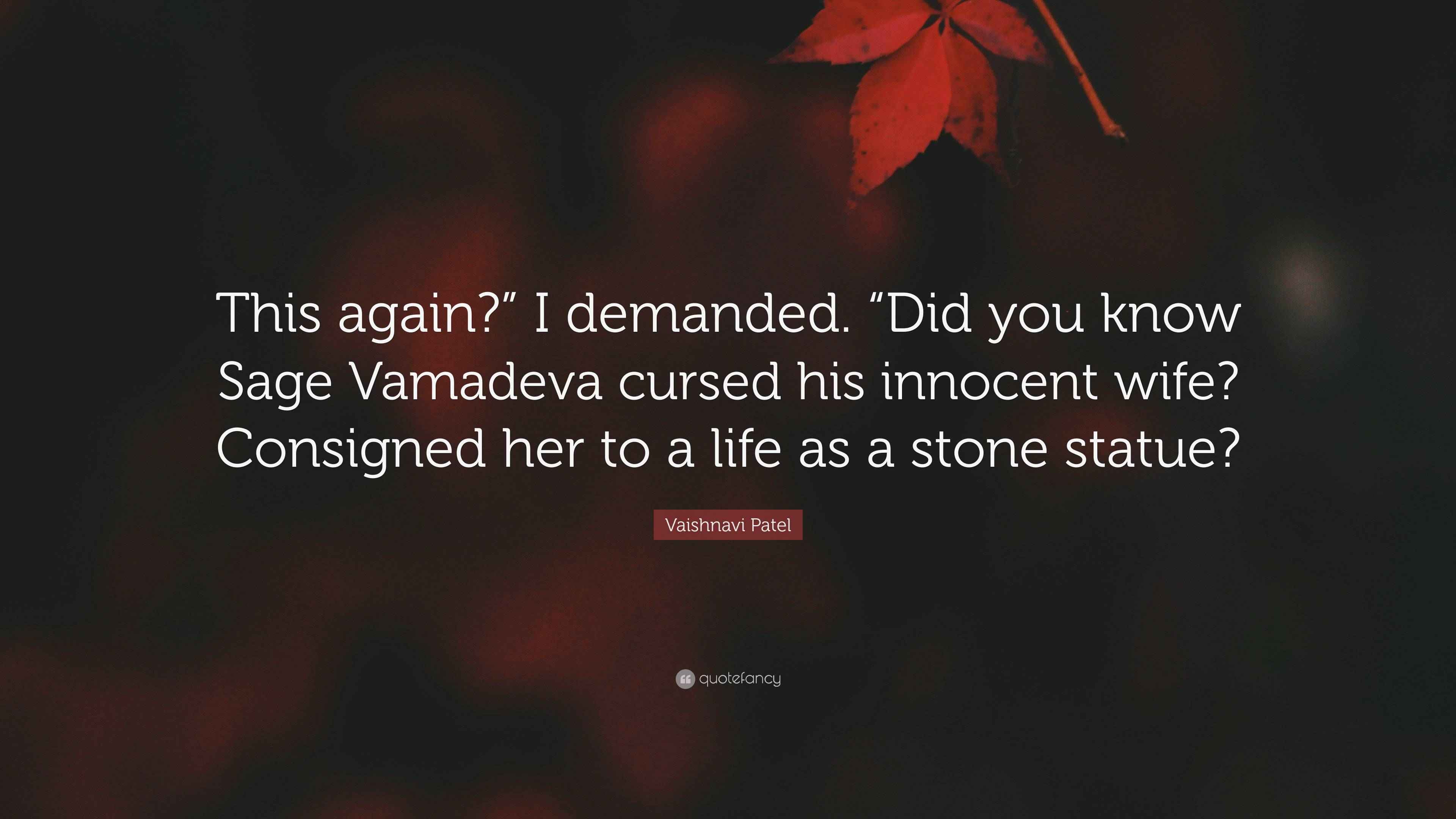 Vaishnavi Patel Quote: “This again?” I demanded. “Did you know Sage Vamadeva cursed his innocent ...