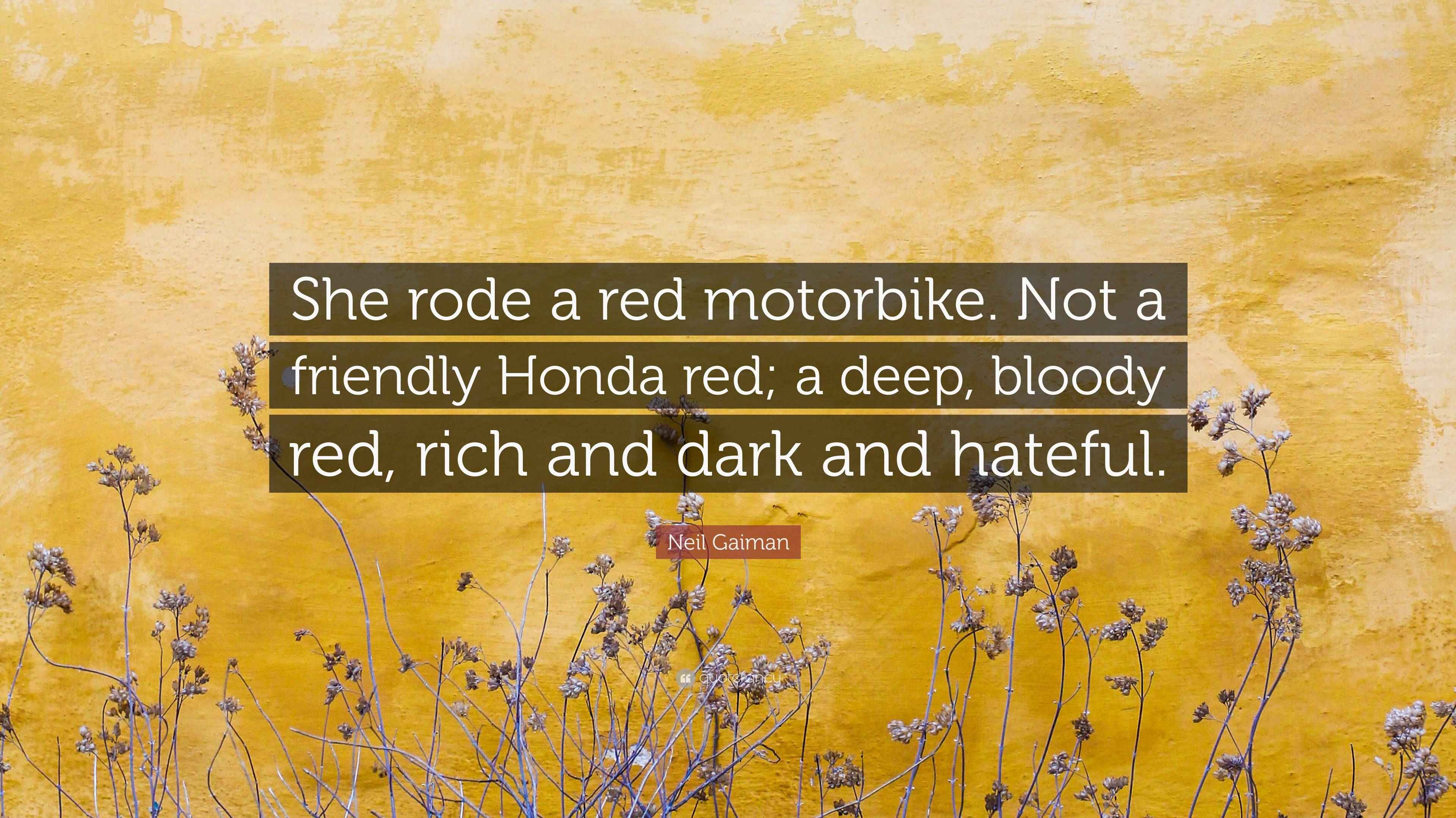 Neil Gaiman Quote: “She rode a red motorbike. Not a friendly Honda red ...