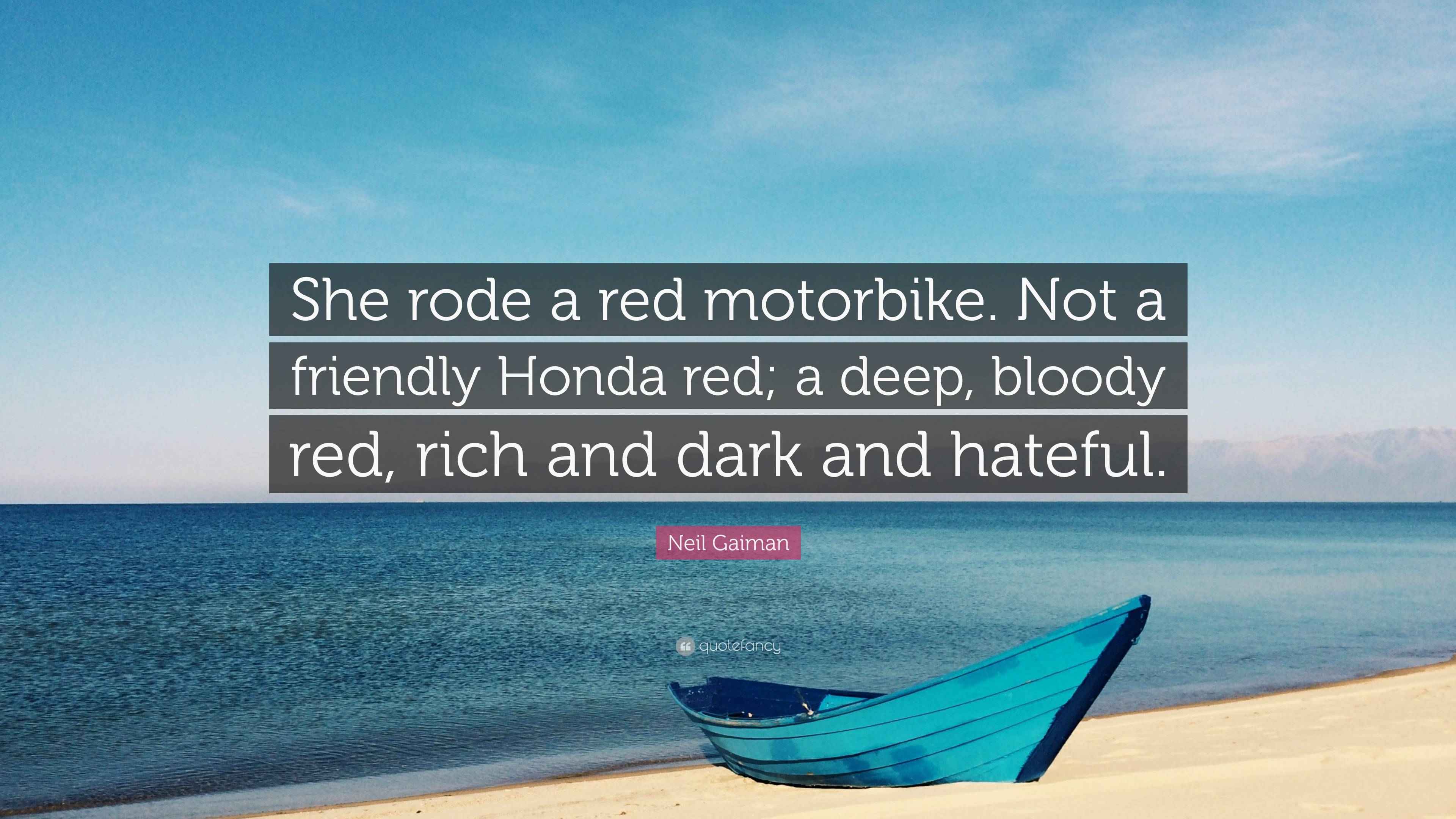 Neil Gaiman Quote: “She rode a red motorbike. Not a friendly Honda red ...