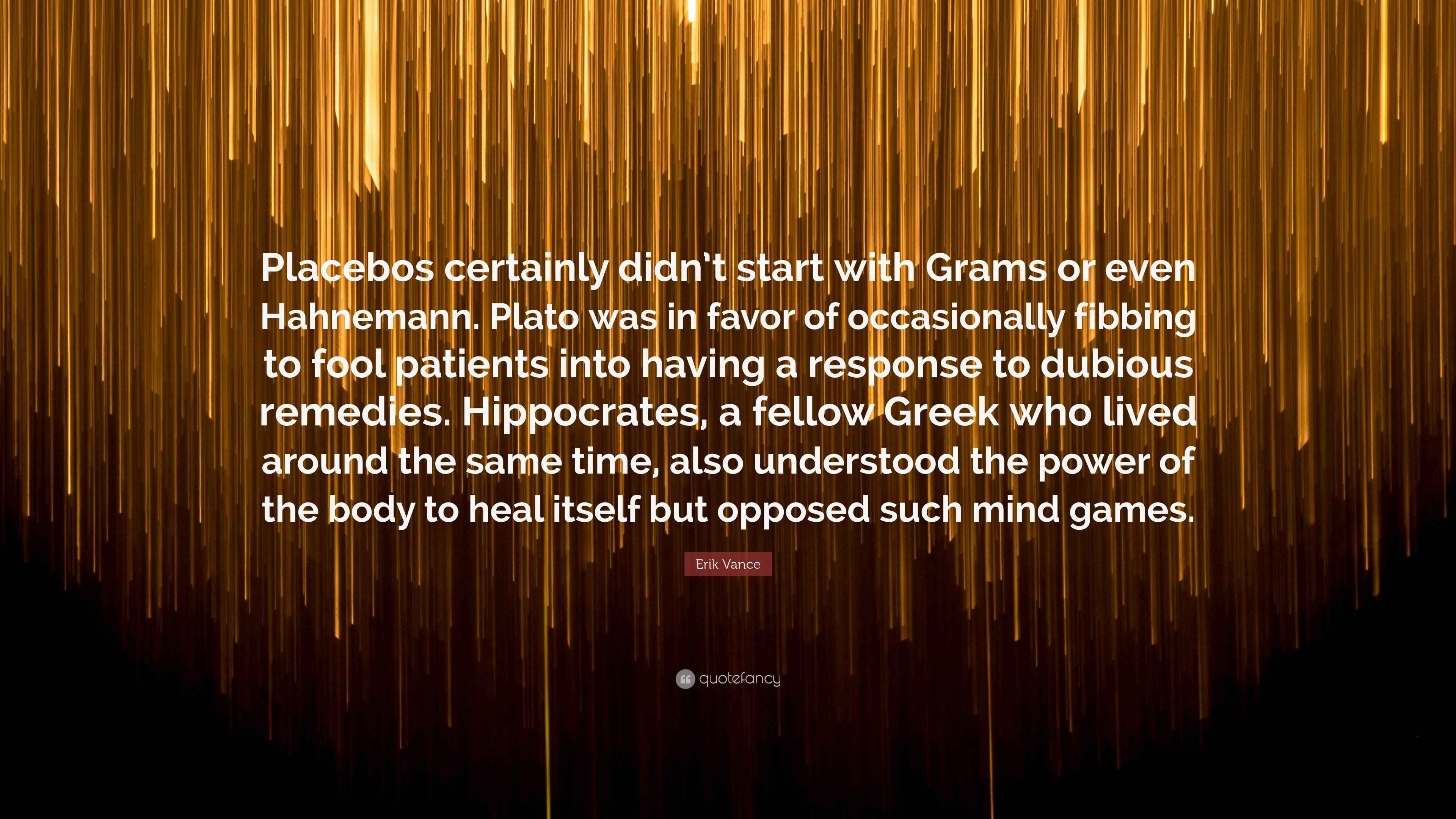 Erik Vance Quote: “Placebos certainly didn’t start with Grams or even ...