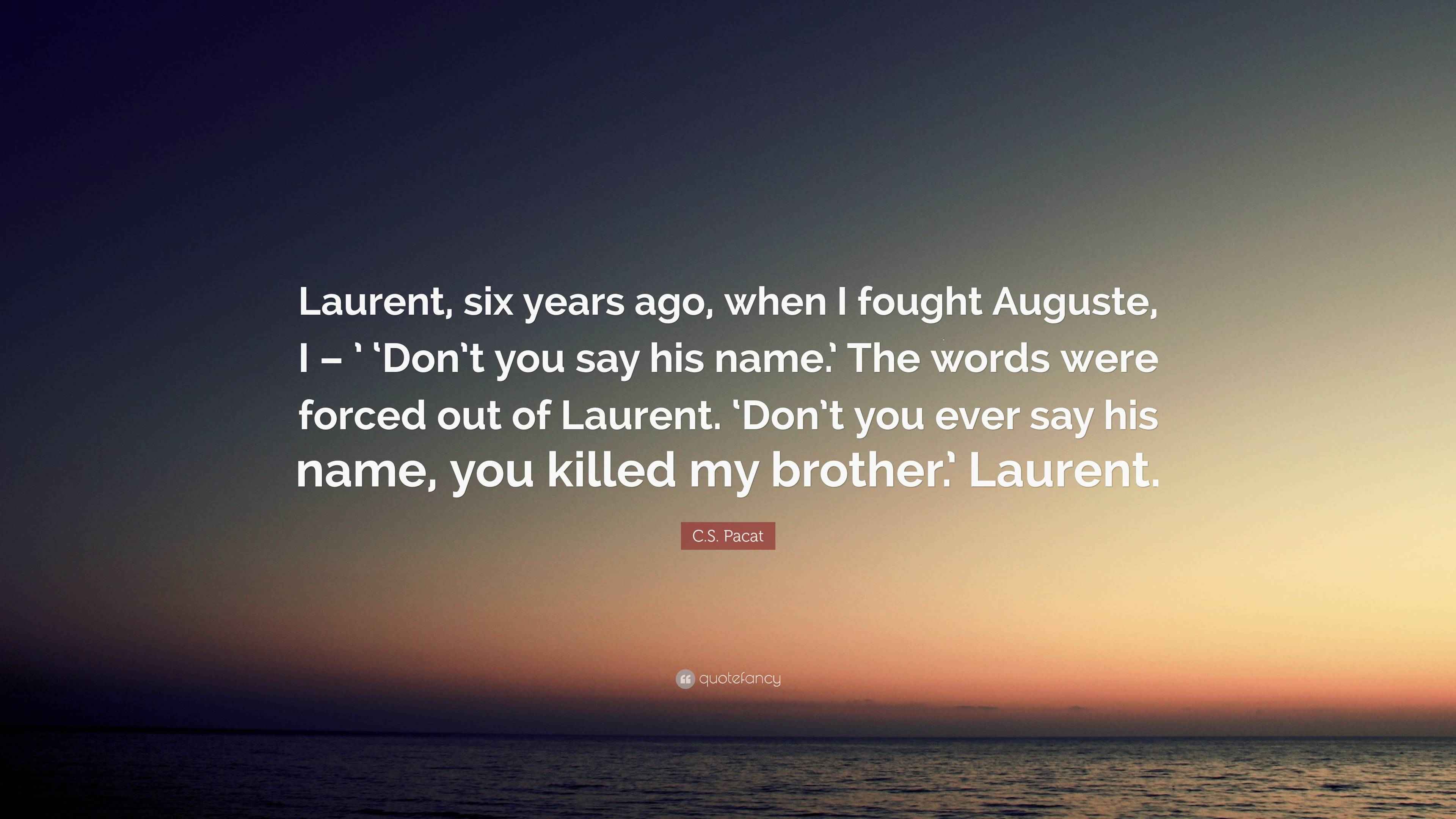 C.S. Pacat Quote: “Laurent, six years ago, when I fought Auguste, I ...