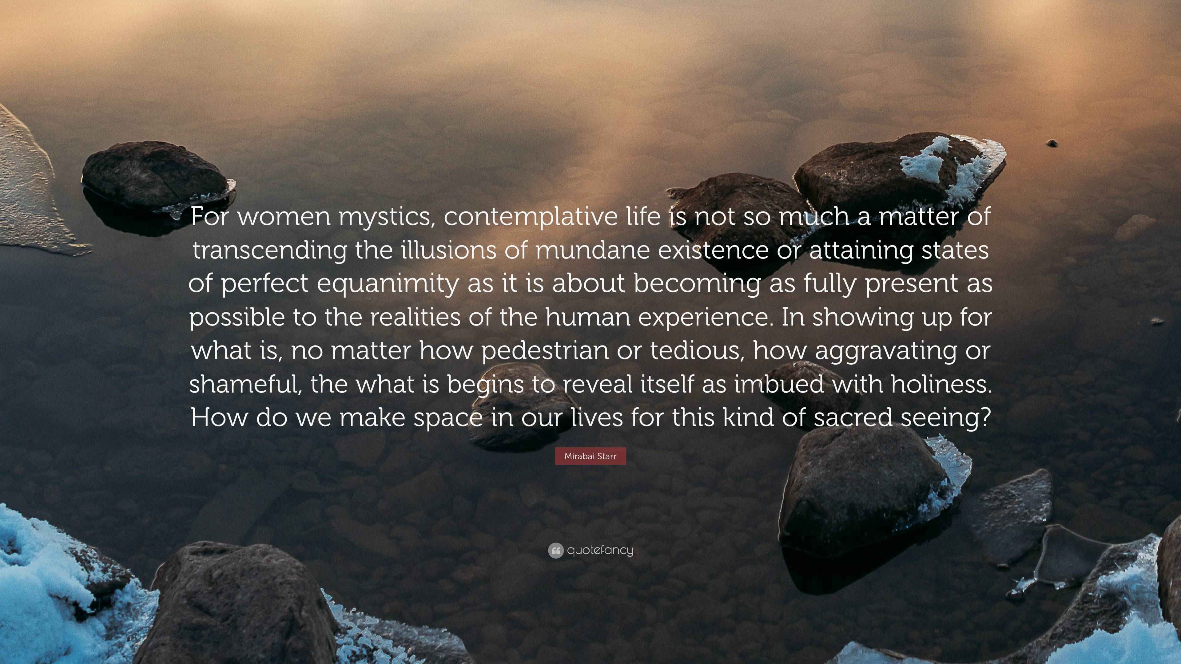 Mirabai Starr Quote: “For women mystics, contemplative life is not so ...