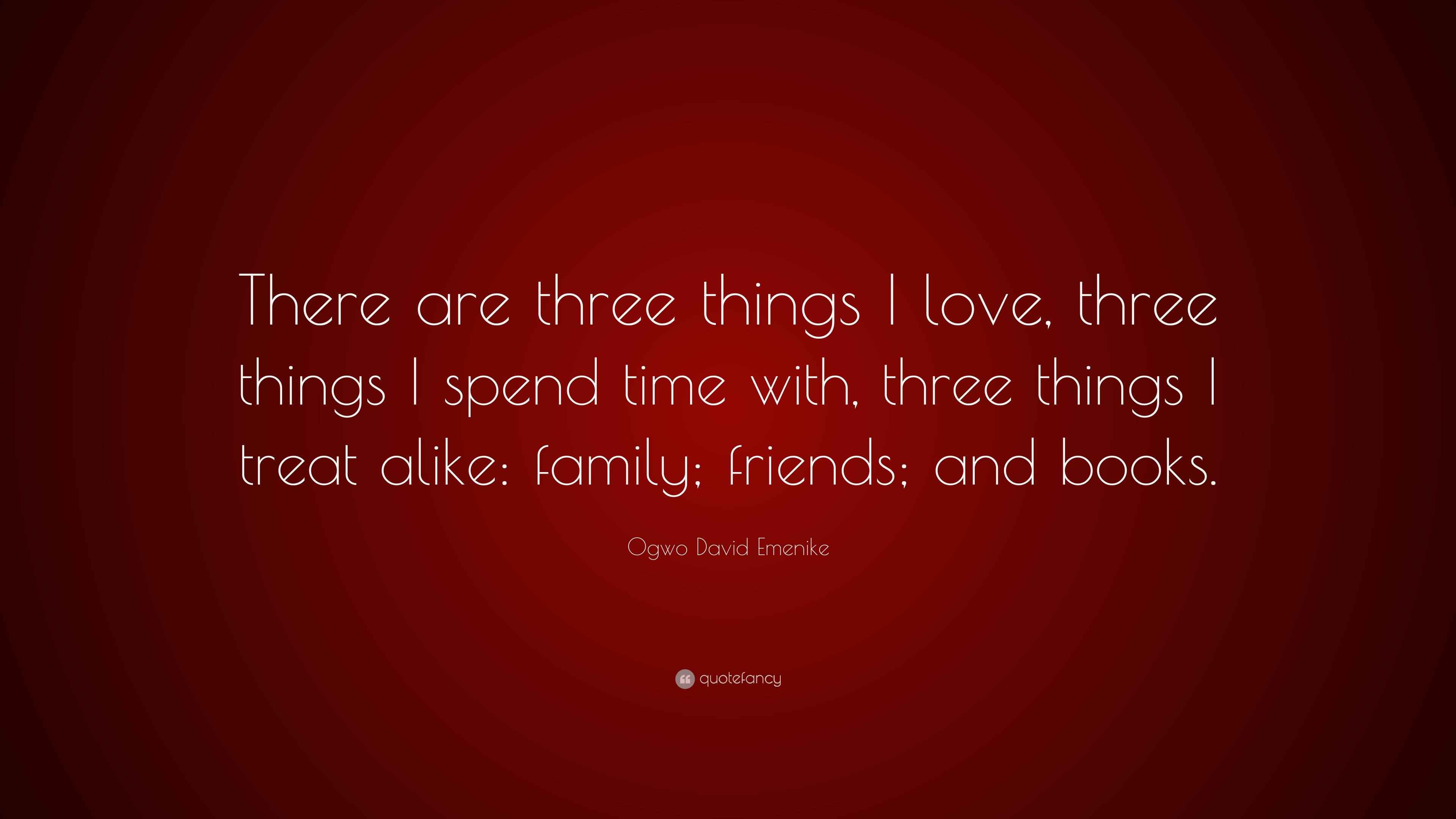 Ogwo David Emenike Quote: “There are three things I love, three things ...
